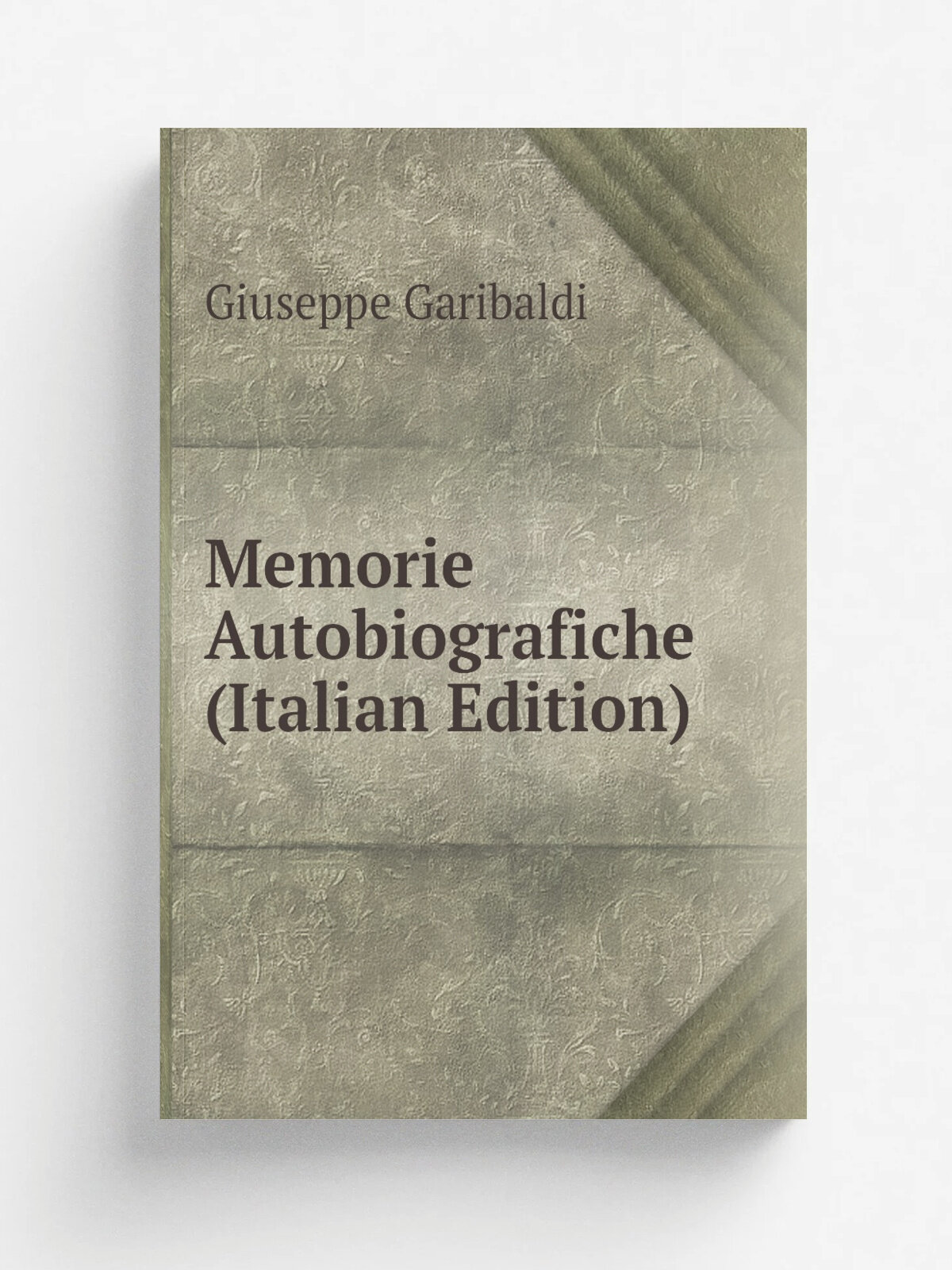 Memorie Autobiografiche (Italian Edition) | Giuseppe Garibaldi | Репринт