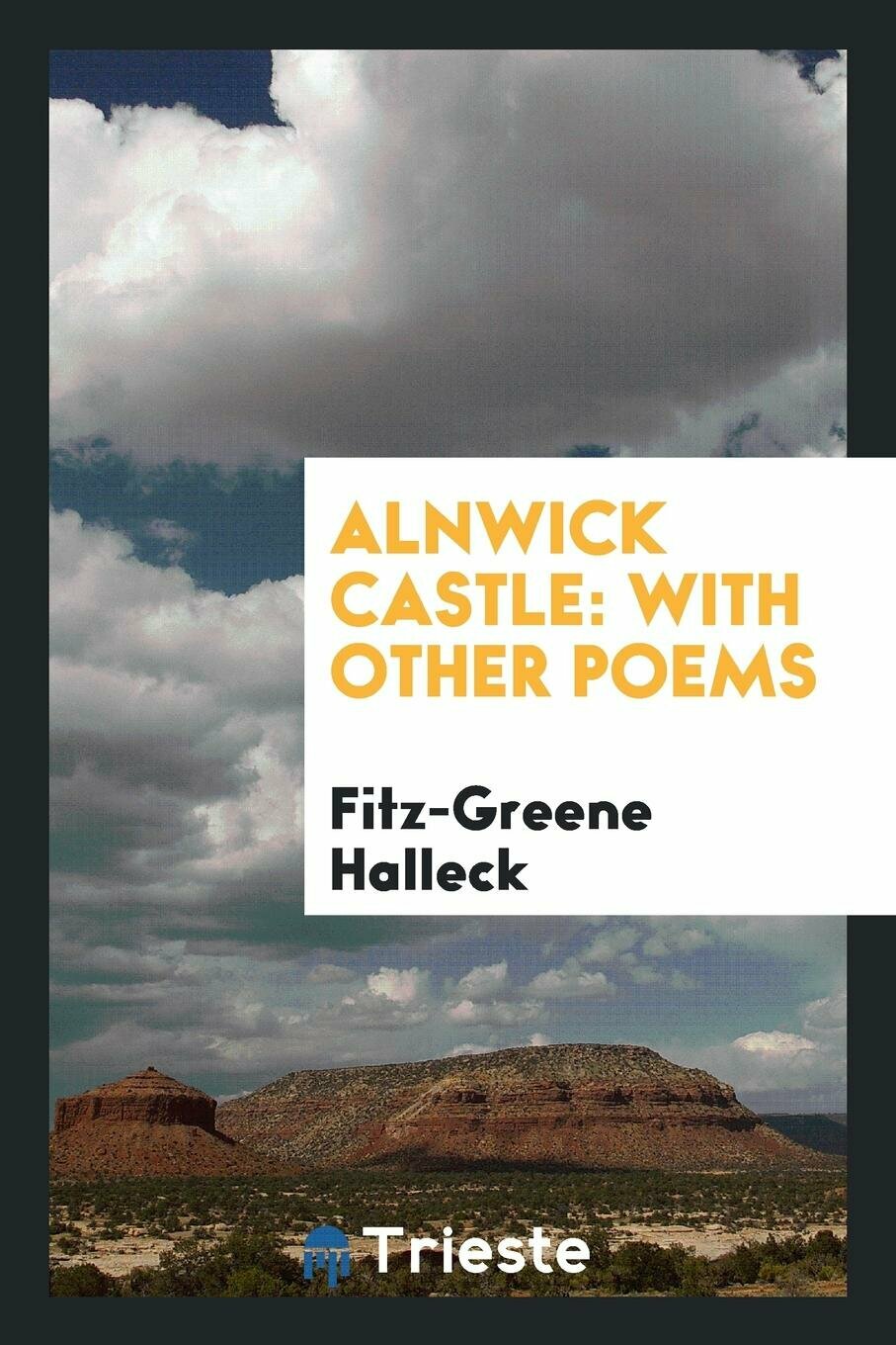 Alnwick Castle. With Other Poems