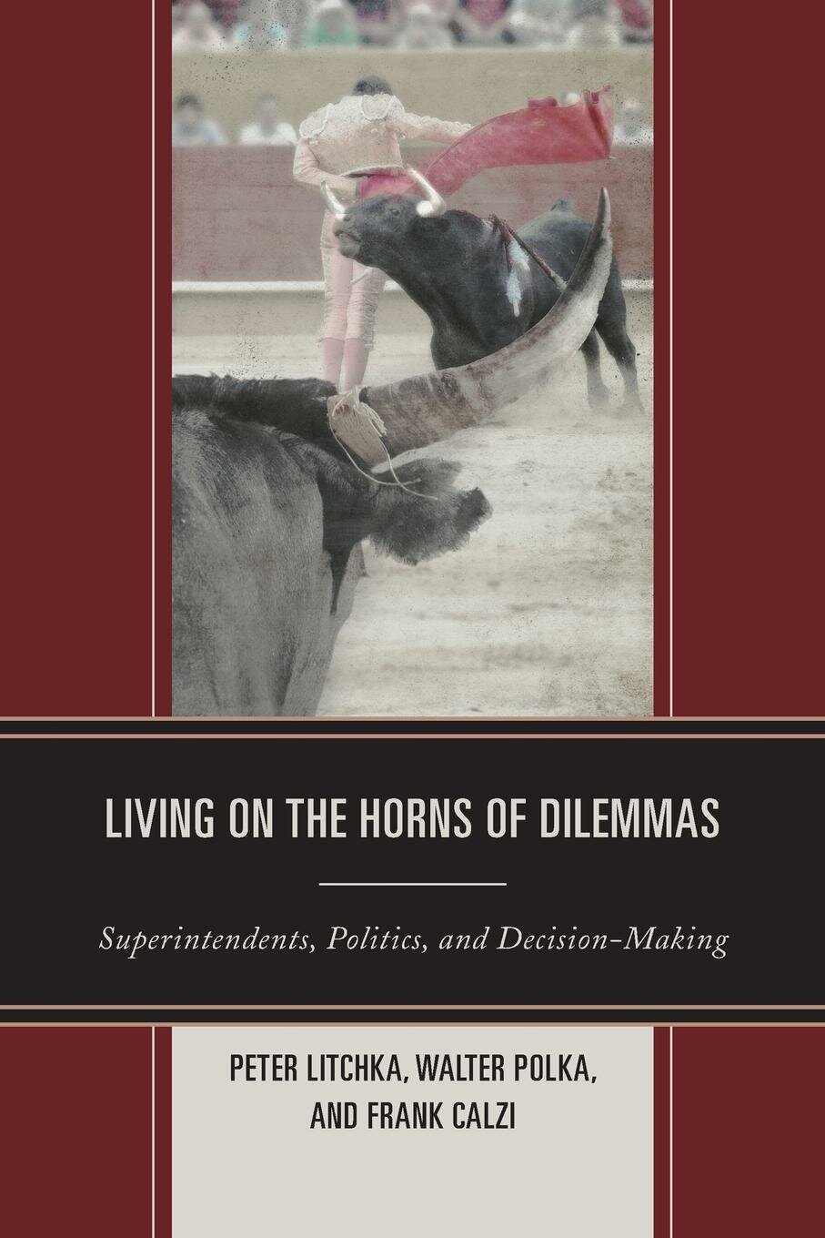 Living on the Horns of Dilemmas. Superintendents, Politics, and Decision-Making