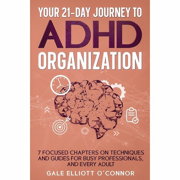 Your 21-Day Journey to ADHD Organization: 7 Focused Chapters on Techniques and Guides for Busy Professionals, and Every Adult，Reprinted paperback book