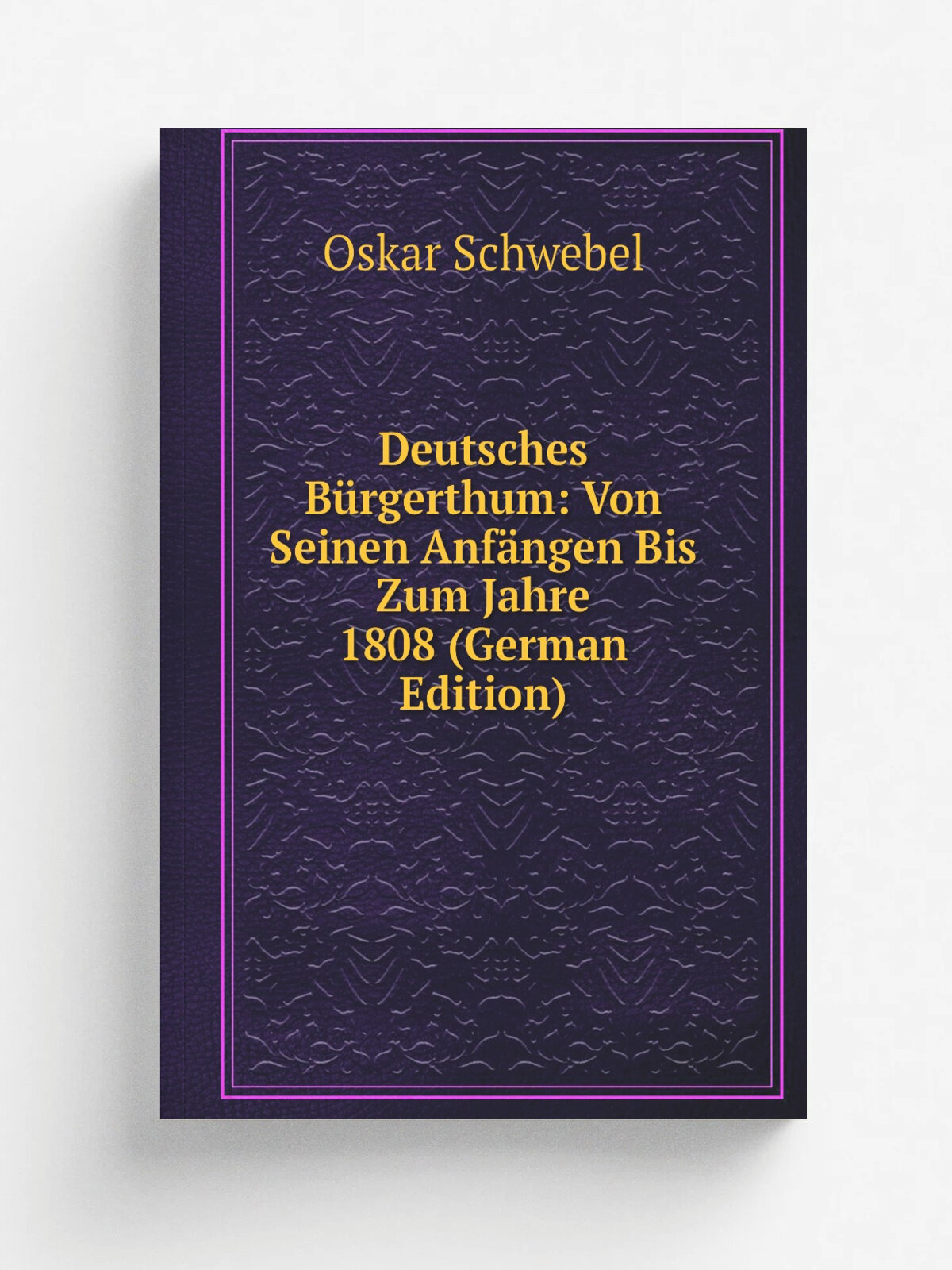 Deutsches B.rgerthum: Von Seinen Anf.ngen Bis Zum Jahre 1808 (German Edition) | Oskar Schwebel | Репринт
