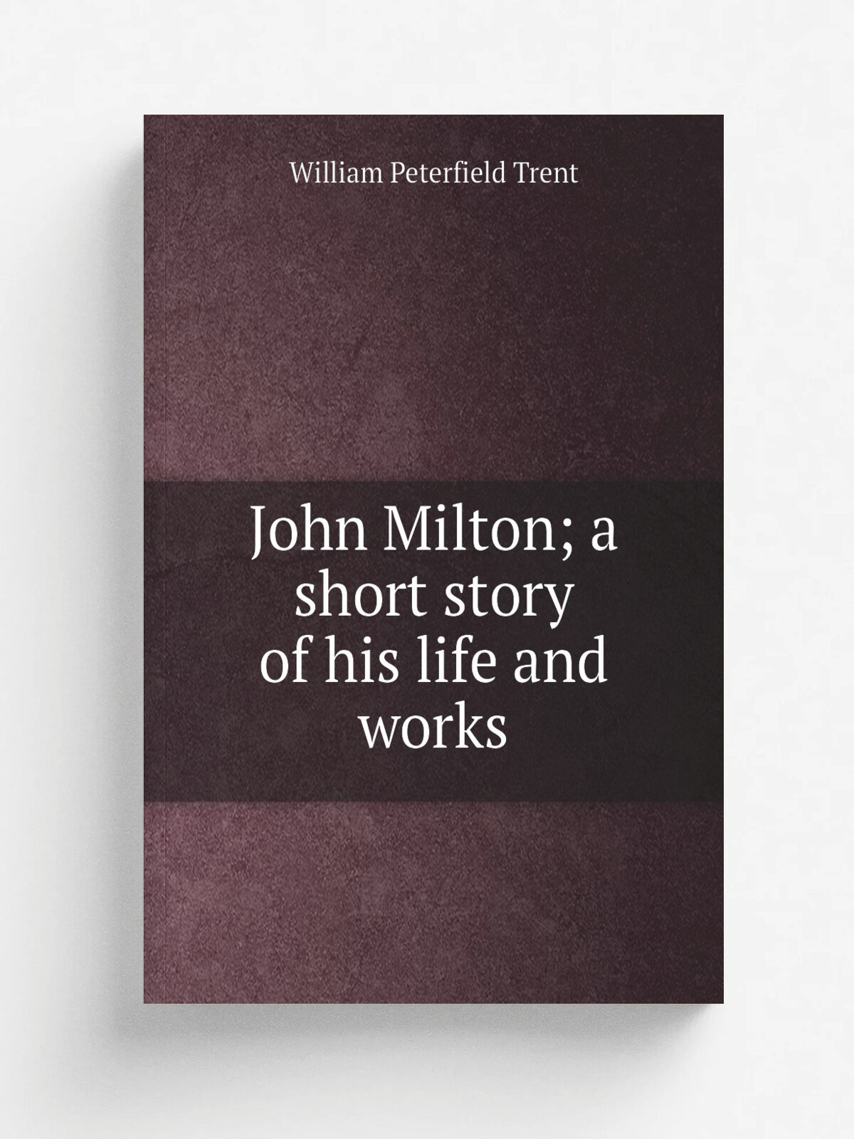 John Milton; a short story of his life and works