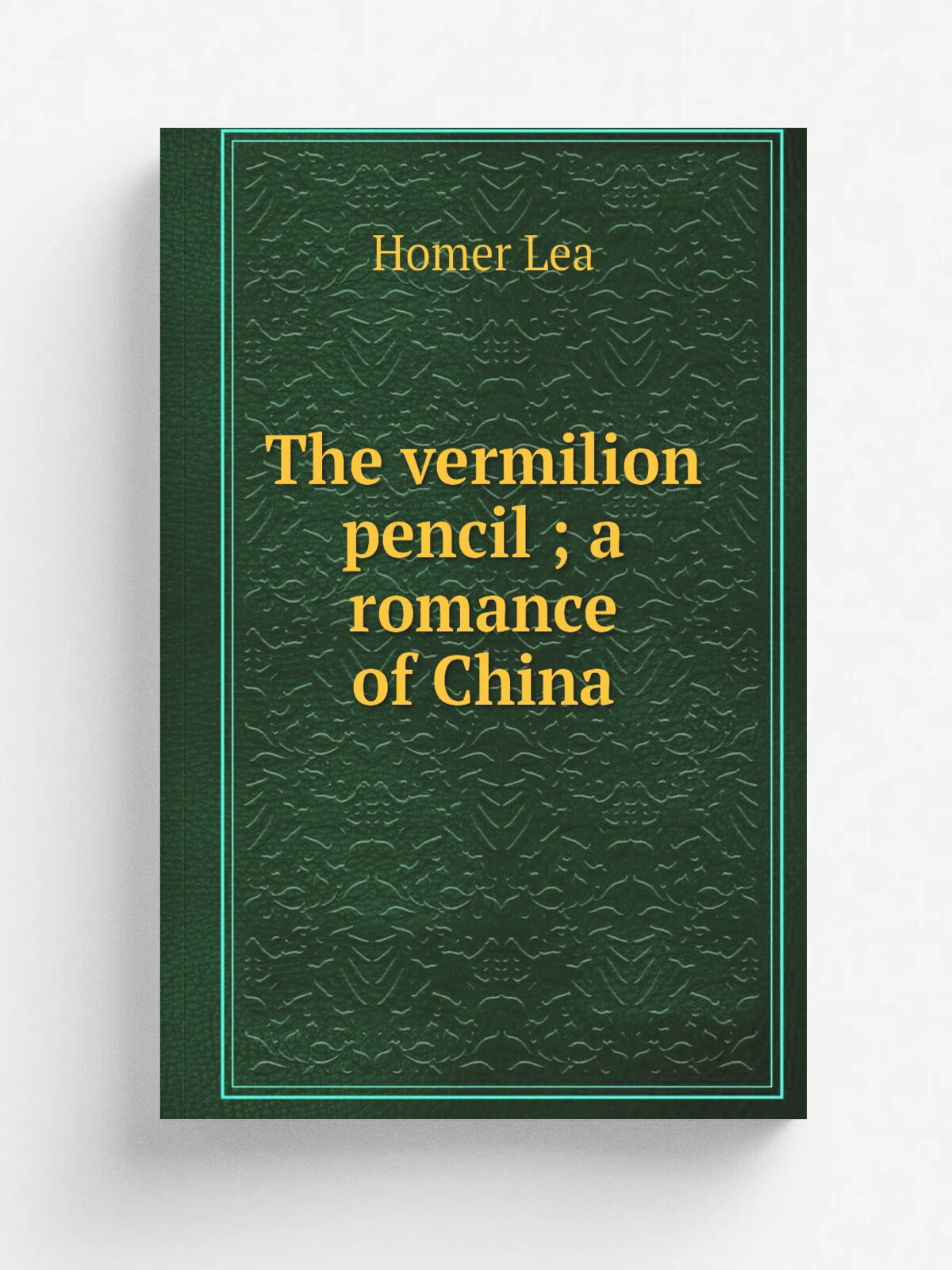 The vermilion pencil ; a romance of China | Homer Lea | Репринт