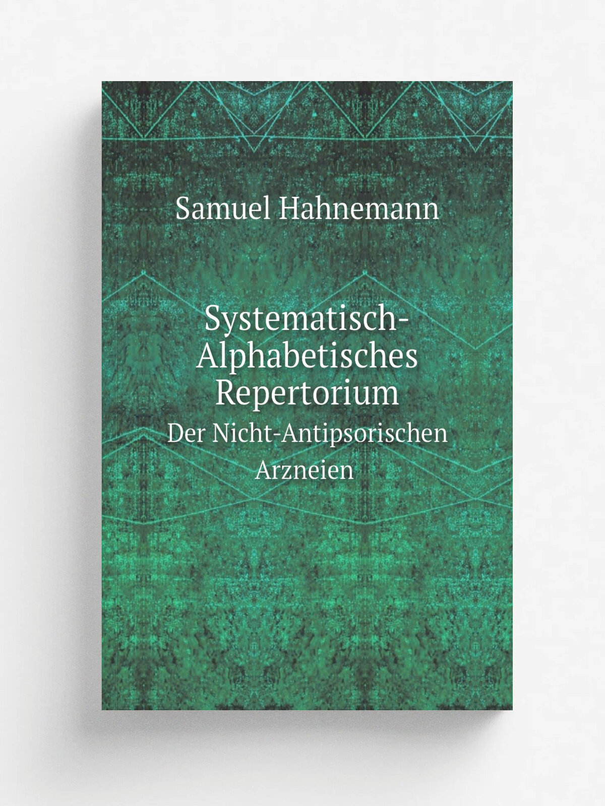 Systematisch-Alphabetisches Repertorium. Nicht-Antipsorischen Arzneien