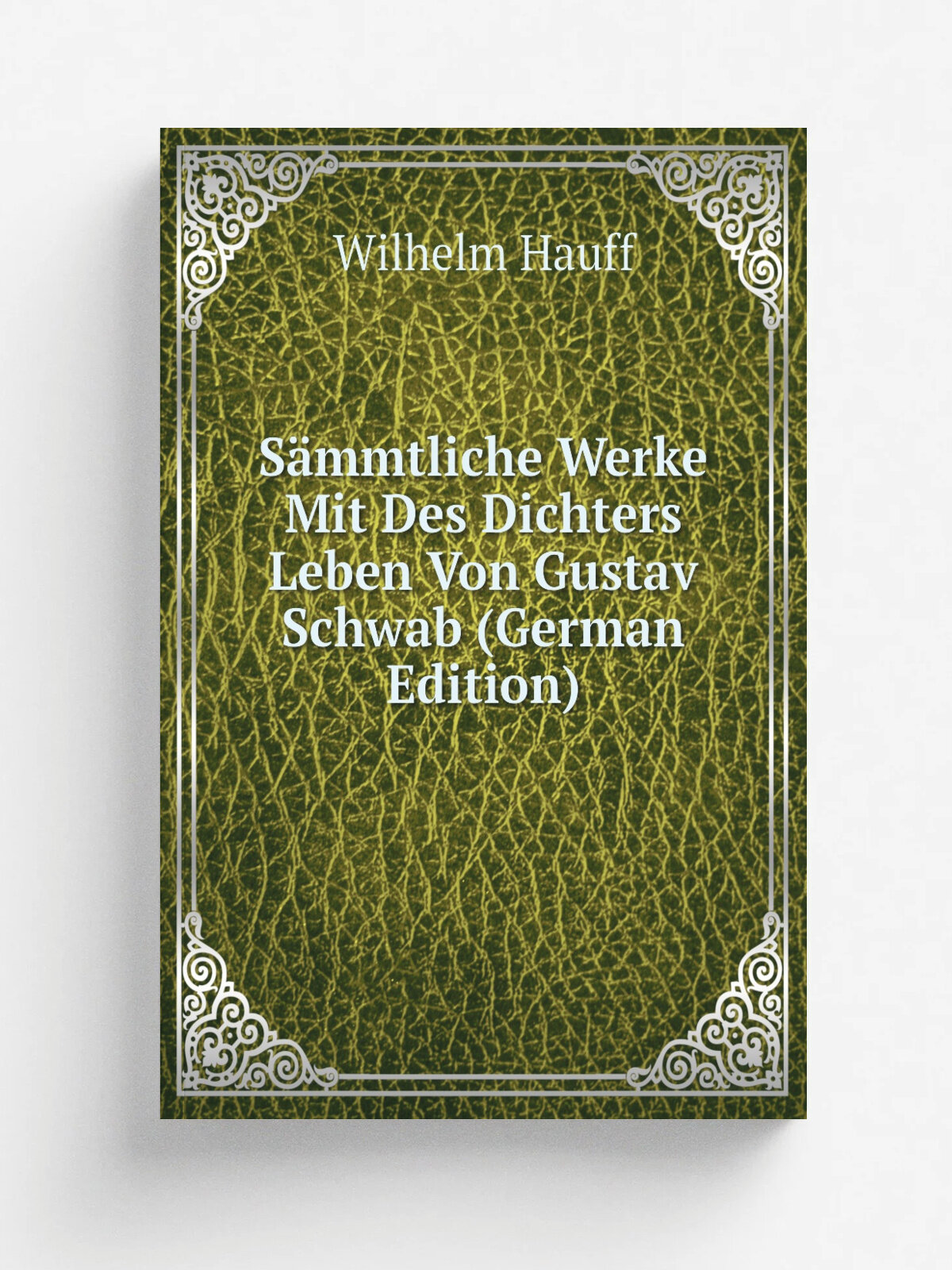 S.mmtliche Werke Mit Des Dichters Leben Von Gustav Schwab (German Edition) | Wilhelm Hauff | Репринт