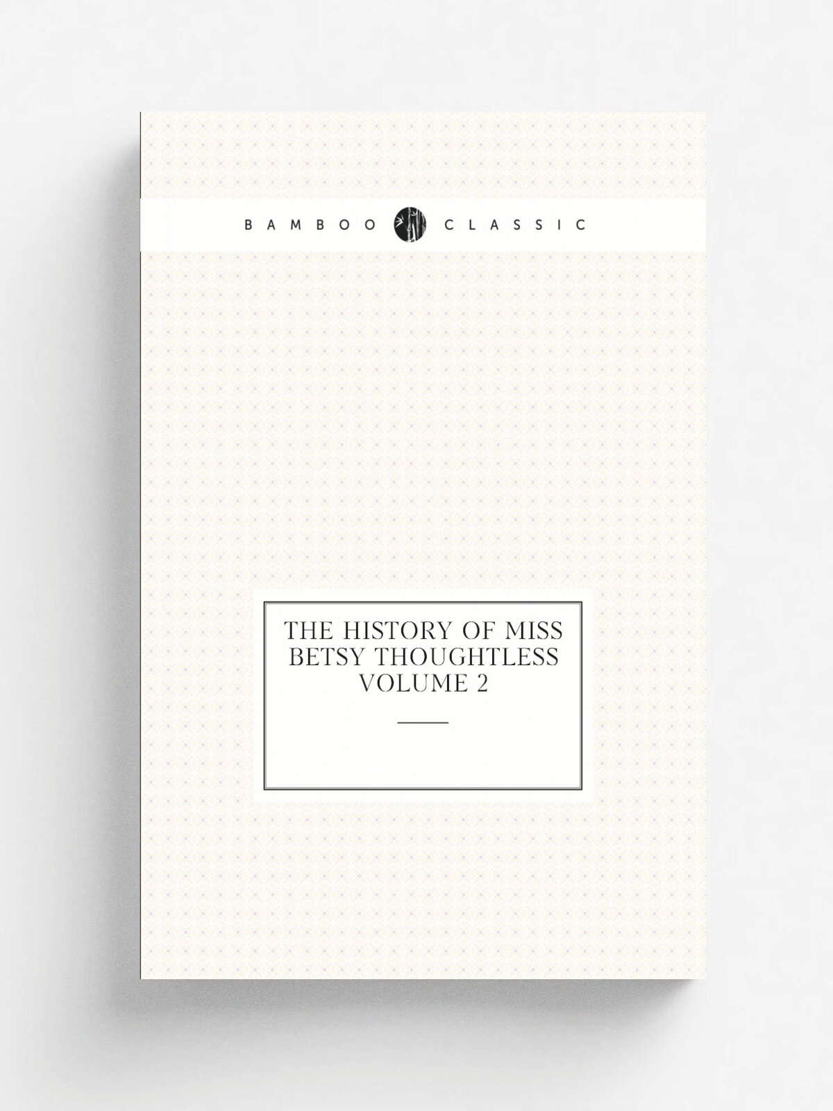 The history of Miss Betsy Thoughtless Volume 2 | Репринт
