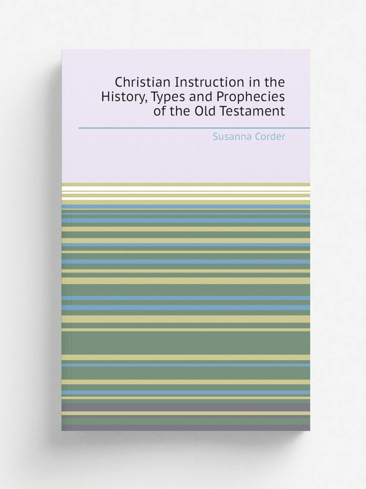 Christian Instruction in the History, Types and Prophecies of the Old Testament