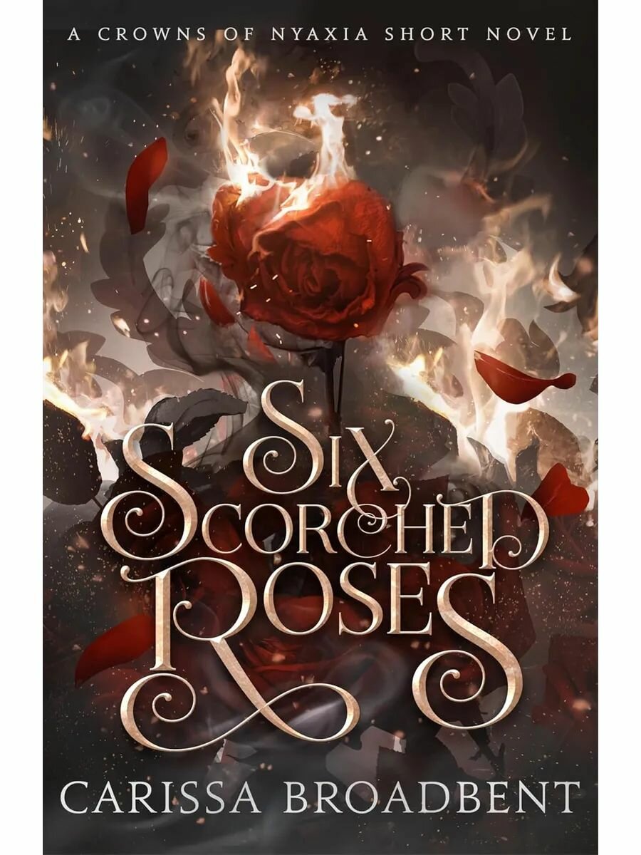 Six Scorched Roses Carissa Broadbent Карисса Бродбент