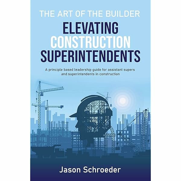 Elevating Construction Superintendents: A Principle Based Leadership Guide for Assistant Supers and Superintendents in Construction (The Art of the Builder Book 1)，Reprinted paperback book