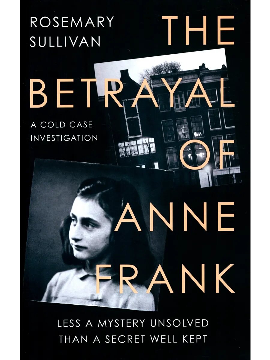 The Betrayal of Anne Frank. A Cold Case Investigation
