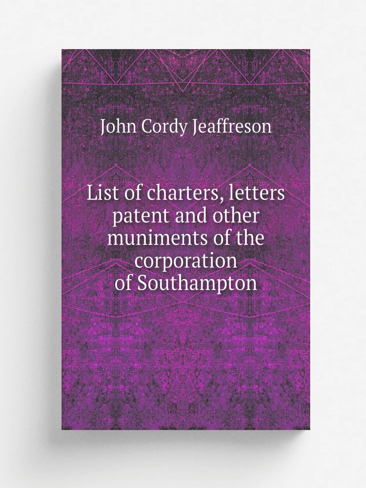 List of charters, letters patent and other muniments of the corporation of Southampton
