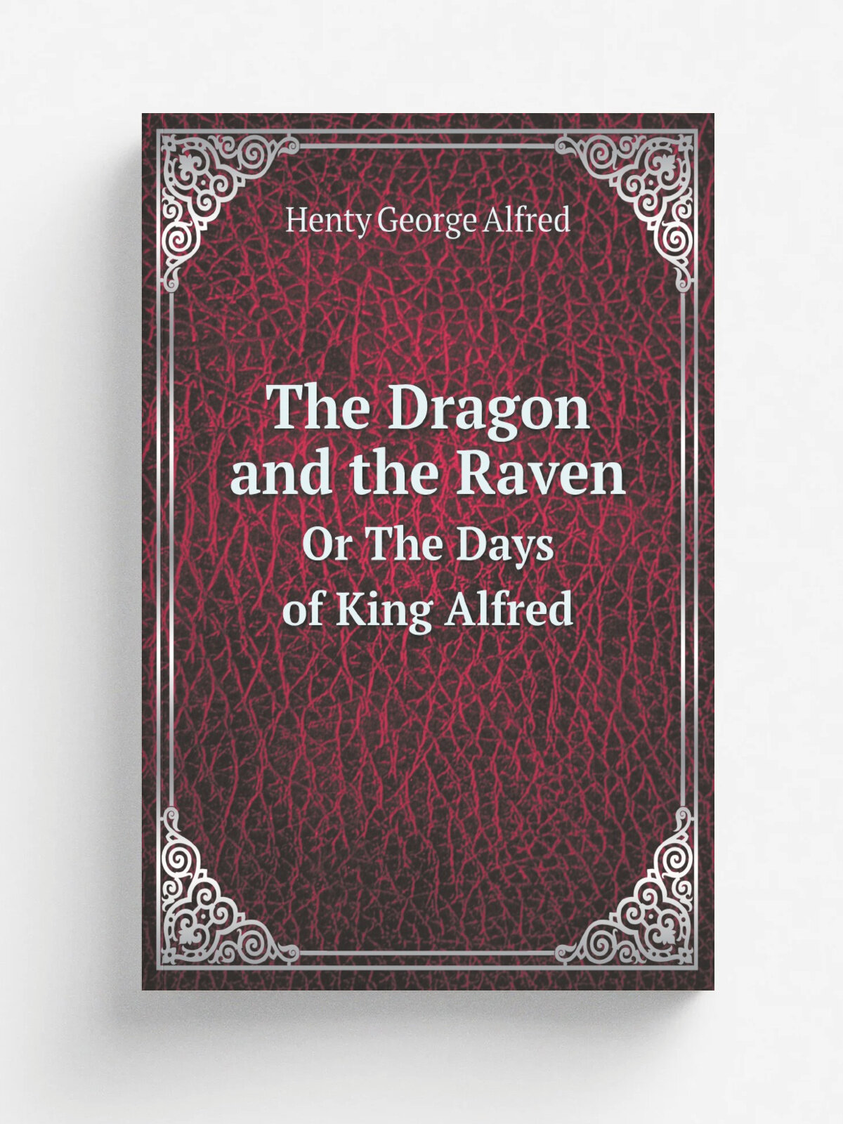 The Dragon and the Raven. Or The Days of King Alfred