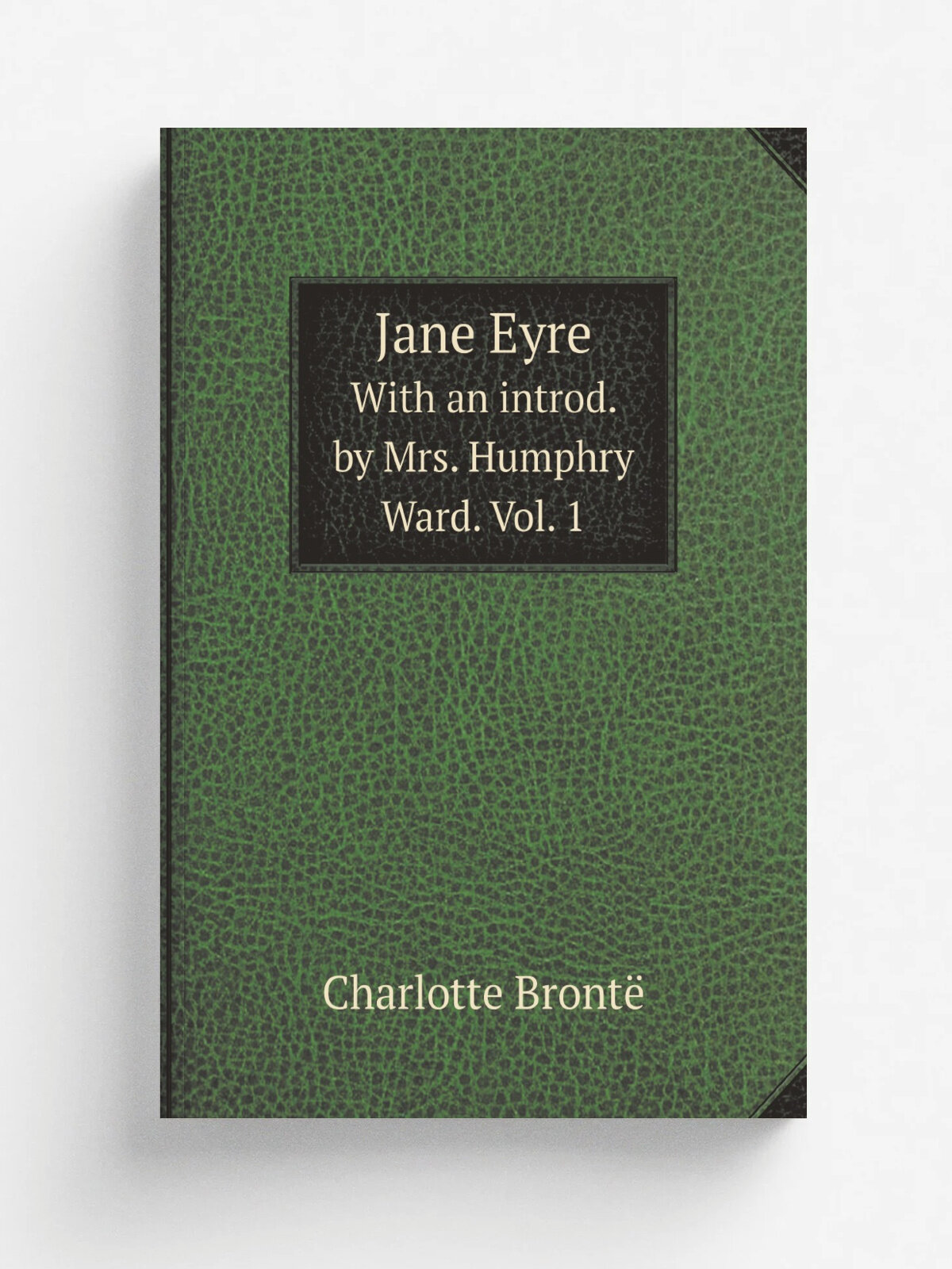 Jane Eyre. With an introd. by Mrs. Humphry Ward. Vol. 1