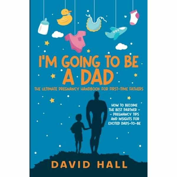 I’m Going to be a Dad: The Ultimate Pregnancy Handbook for First-Time Fathers: How to Become the Best Partner — Pregnancy Tips and Insights for . Handbook: A Guide for First-Time Fathers)，Reprinted paperback book