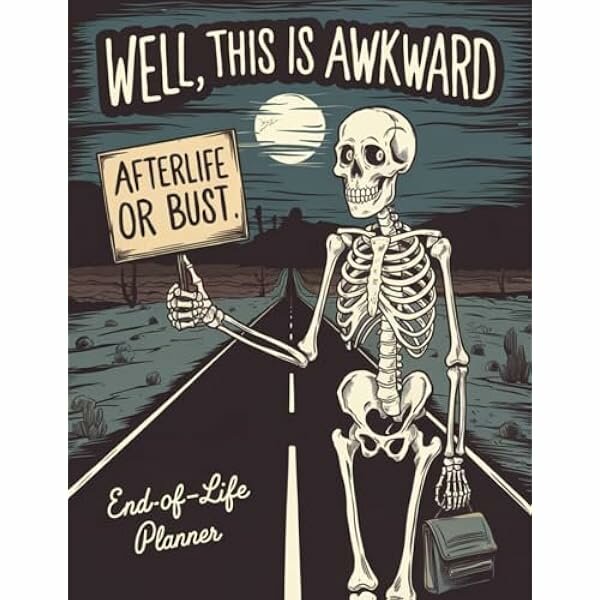 Well, This Is Awkward. Afterlife or Bust – A Funny End-of-Life Planner: An After-Death Organizer and Record Book for Everything They Need to Know When I’m Gone，Reprinted paperback book