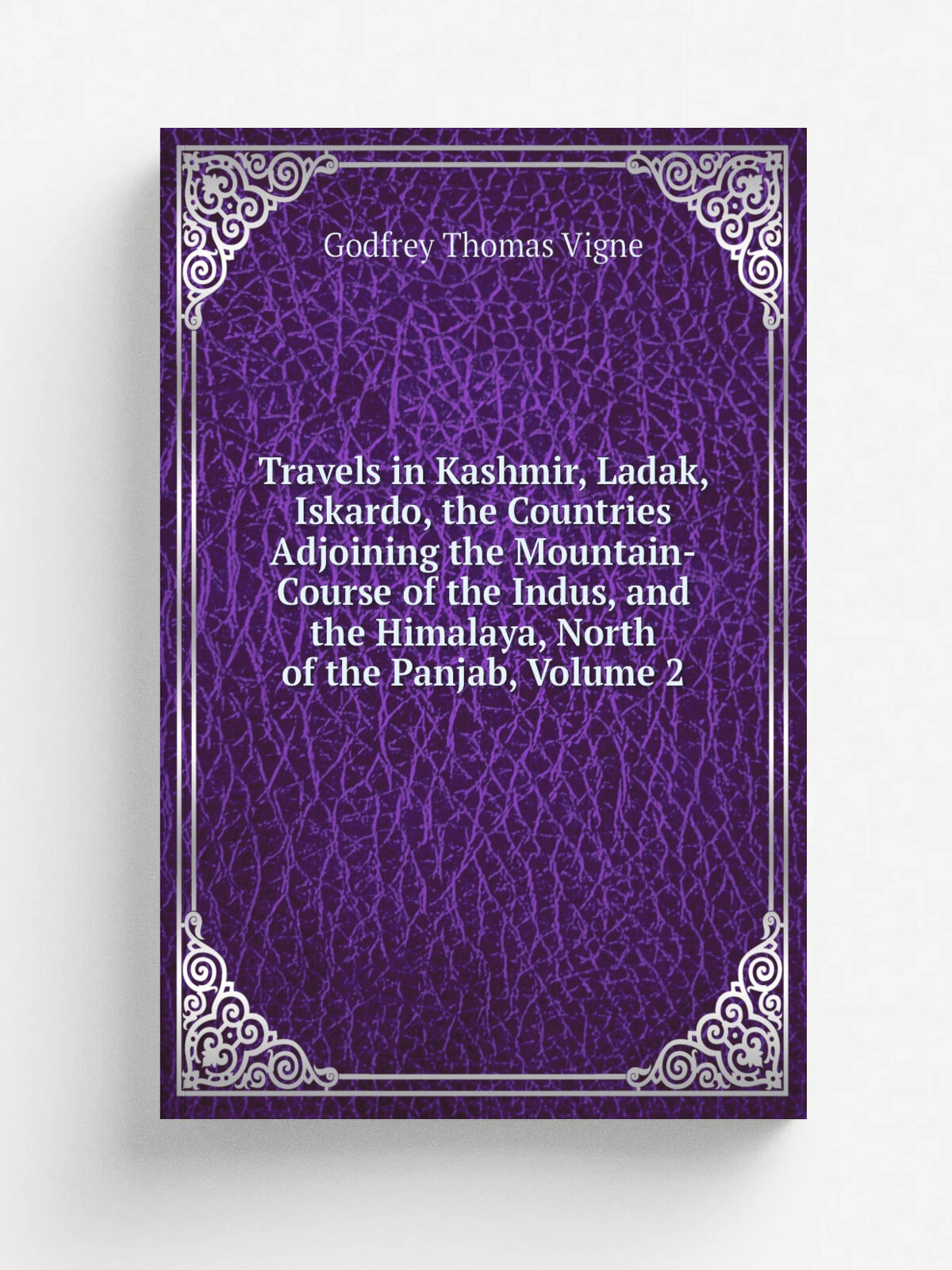 Travels in Kashmir, Ladak, Iskardo, the Countries Adjoining the Mountain-Course of the Indus, and the Himalaya, North of the Panjab, Volume 2