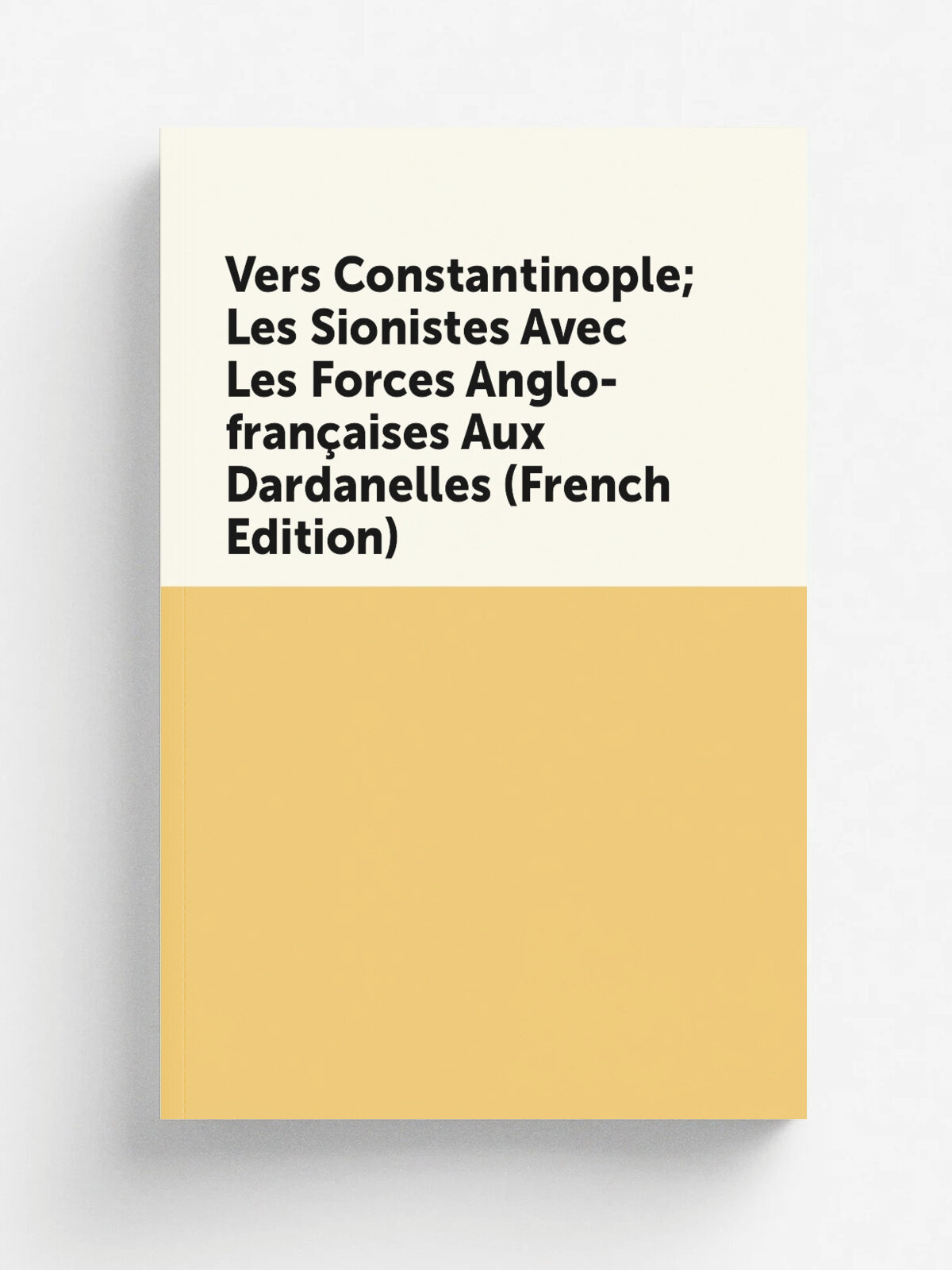 Vers Constantinople; Les Sionistes Avec Les Forces Anglo-fran. aises Aux Dardanelles (French Edition) | Репринт