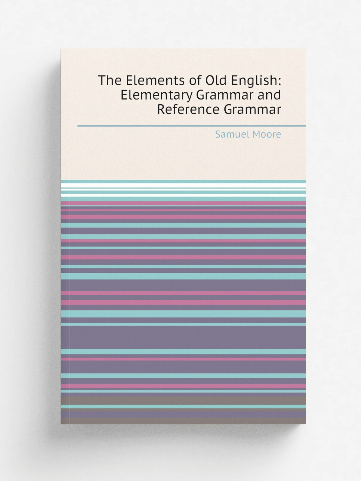 The Elements of Old English: Elementary Grammar and Reference Grammar