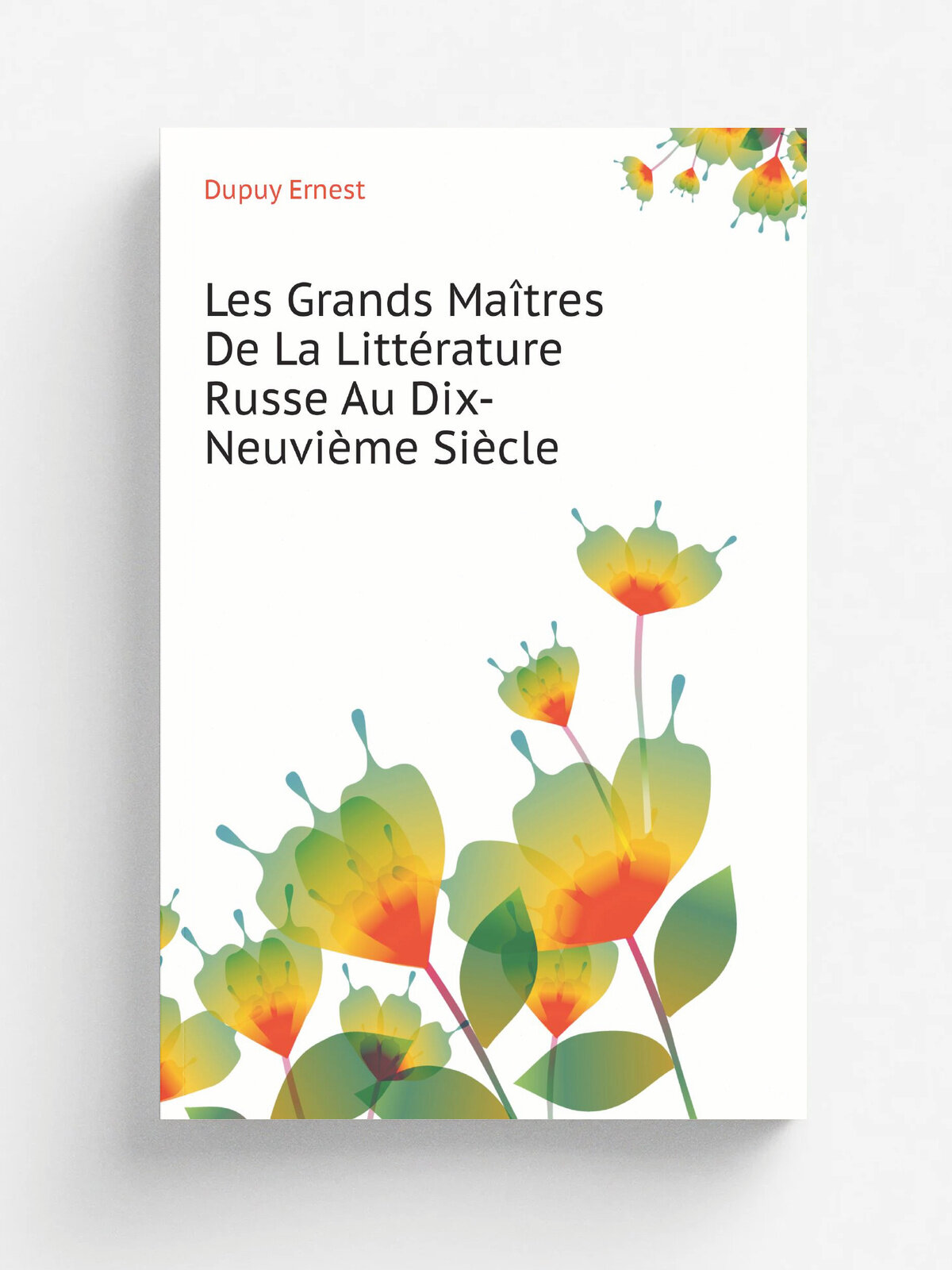Les Grands Ma.tres De La Litt.rature Russe Au Dix-Neuvi. me Si.cle