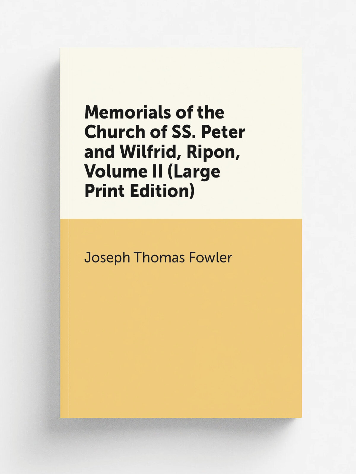 Memorials of the Church of SS. Peter and Wilfrid, Ripon, Volume II (Large Print Edition)