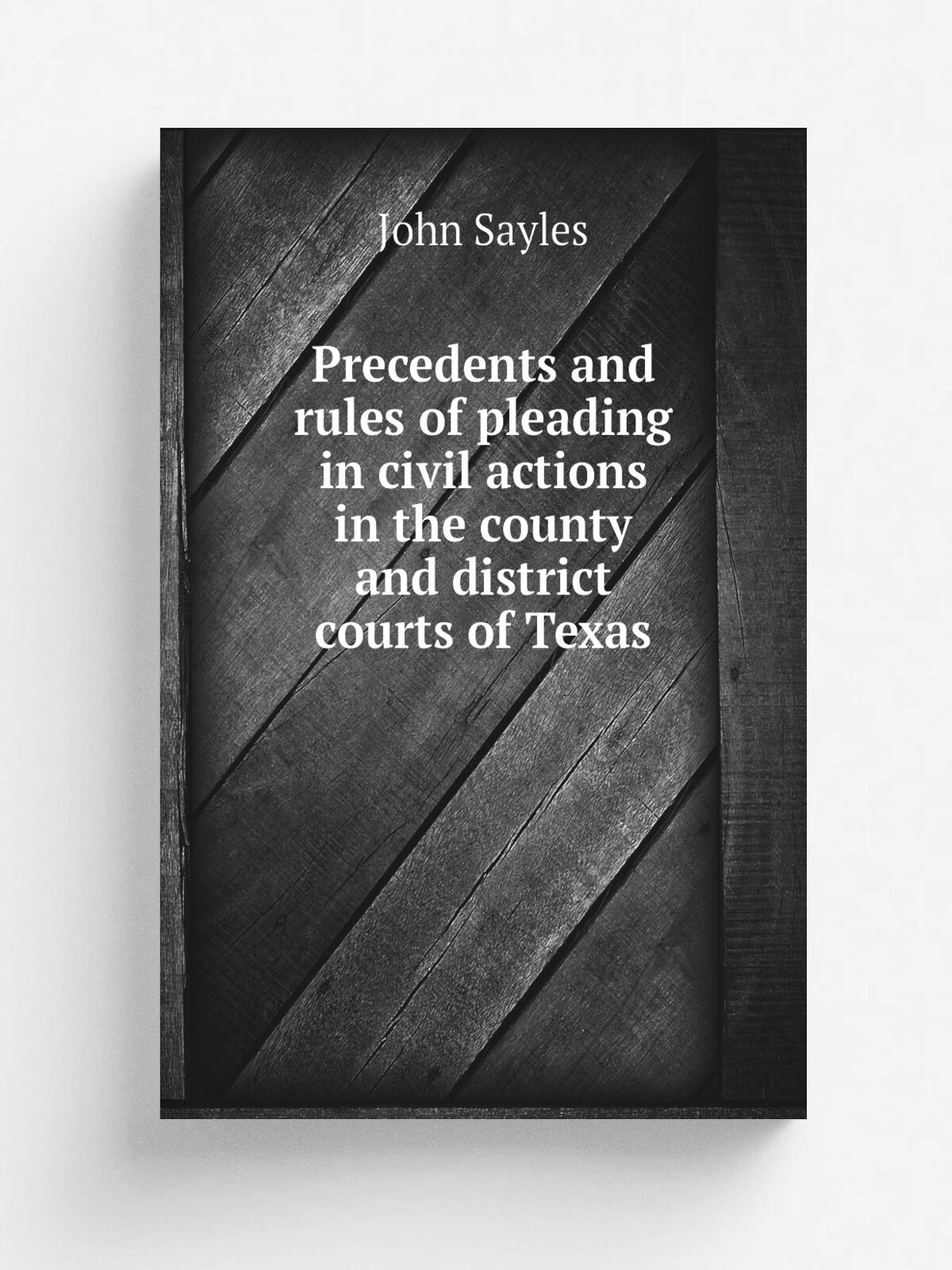 Precedents and rules of pleading in civil actions in the county and district courts of Texas