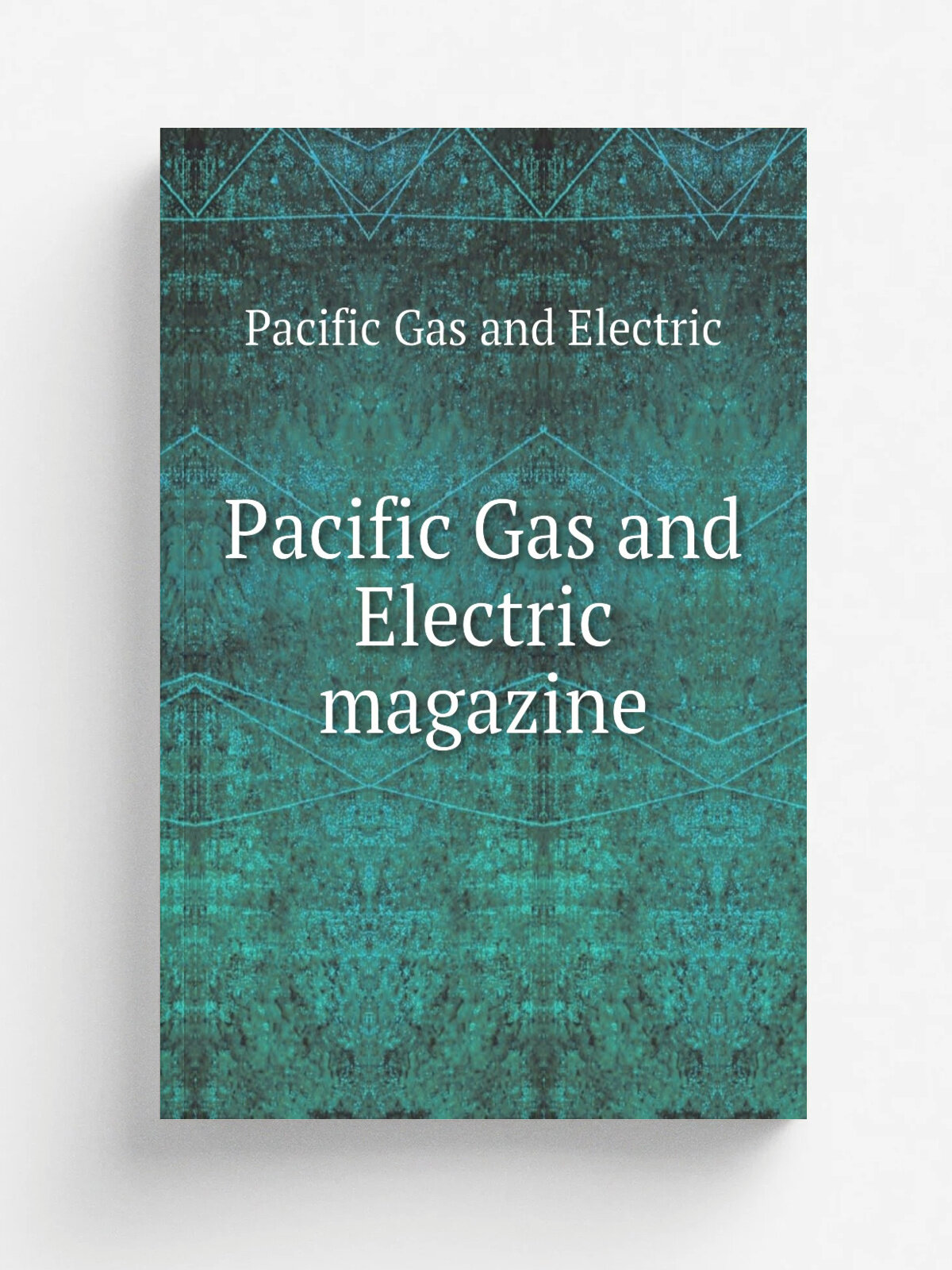 Pacific Gas and Electric magazine | Pacific Gas and Electric | 1909 | . San Francisco, Calif. : Pacific Gas and Electric Co. | Репринт