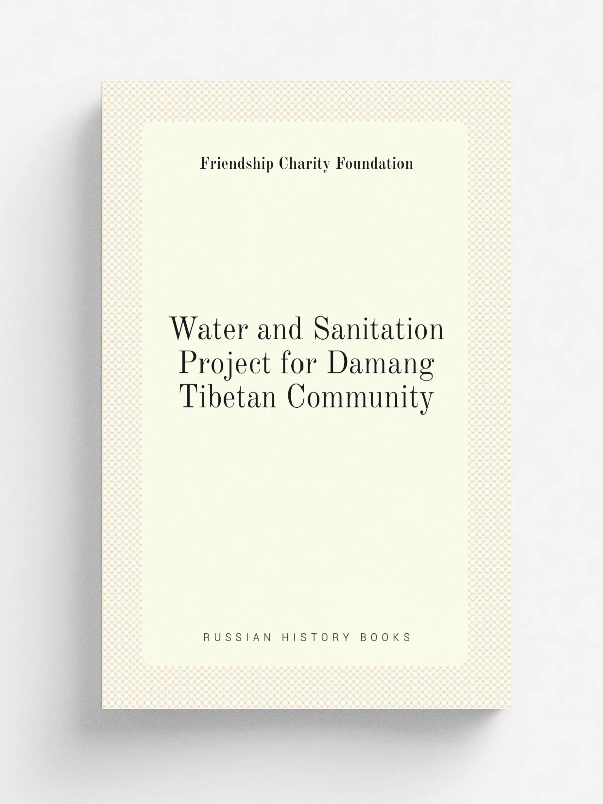 Water and Sanitation Project for Damang Tibetan Community | Friendship Charity Foundation | Репринт