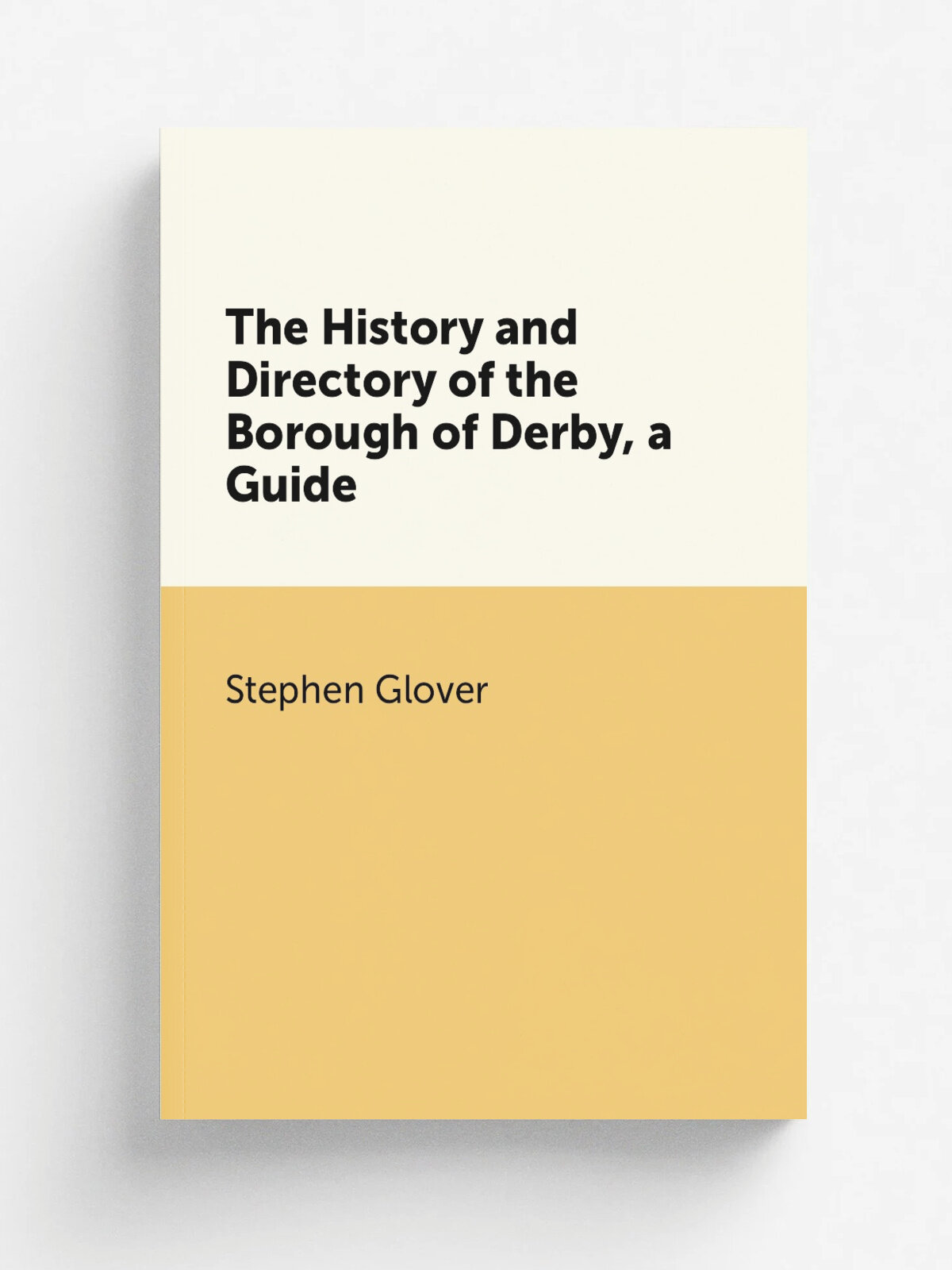 The History and Directory of the Borough of Derby, a Guide