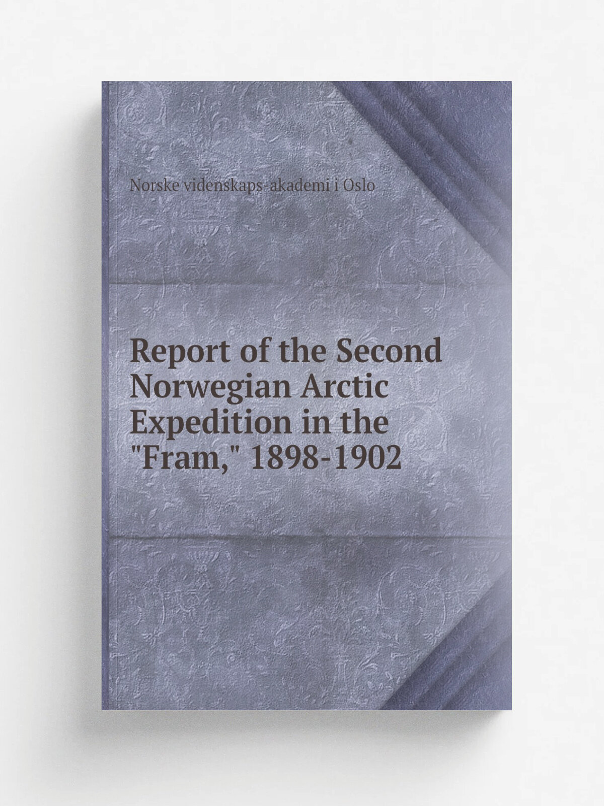Report of the Second Norwegian Arctic Expedition in the "Fram," 1898-1902