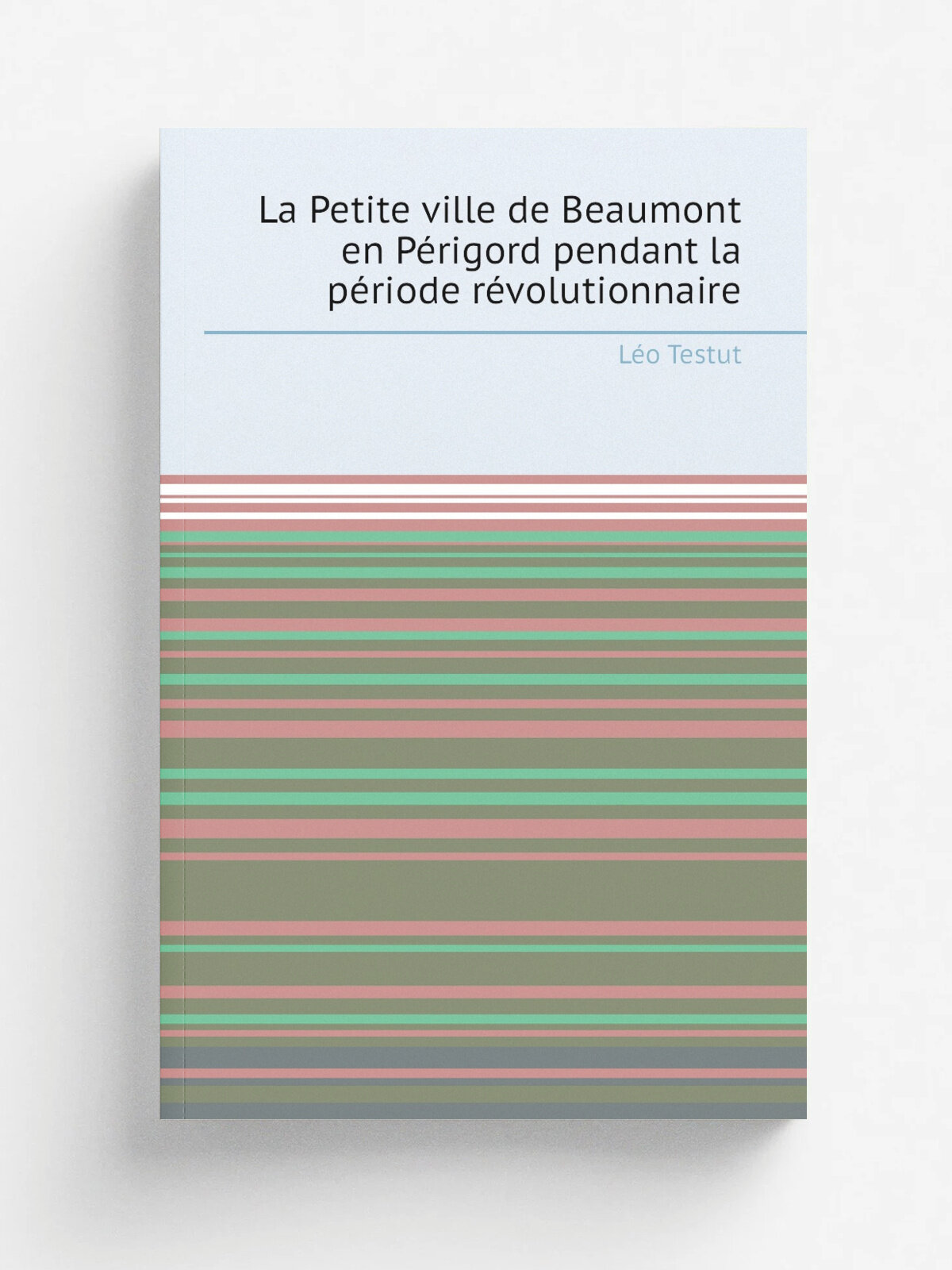 La Petite ville de Beaumont en P.rigord pendant la p.riode r.volutionnaire | L.o Testut | 1922 | Bordeaux : Feret | Репринт