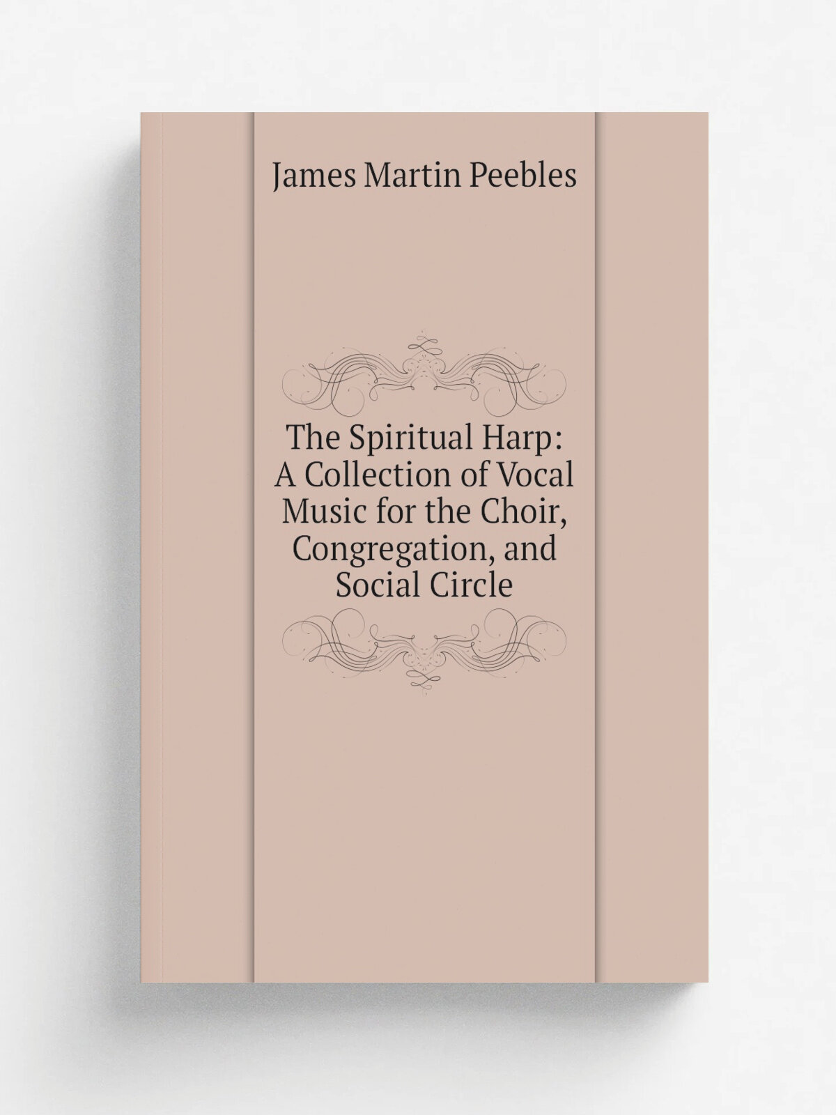 The Spiritual Harp: A Collection of Vocal Music for the Choir, Congregation, and Social Circle