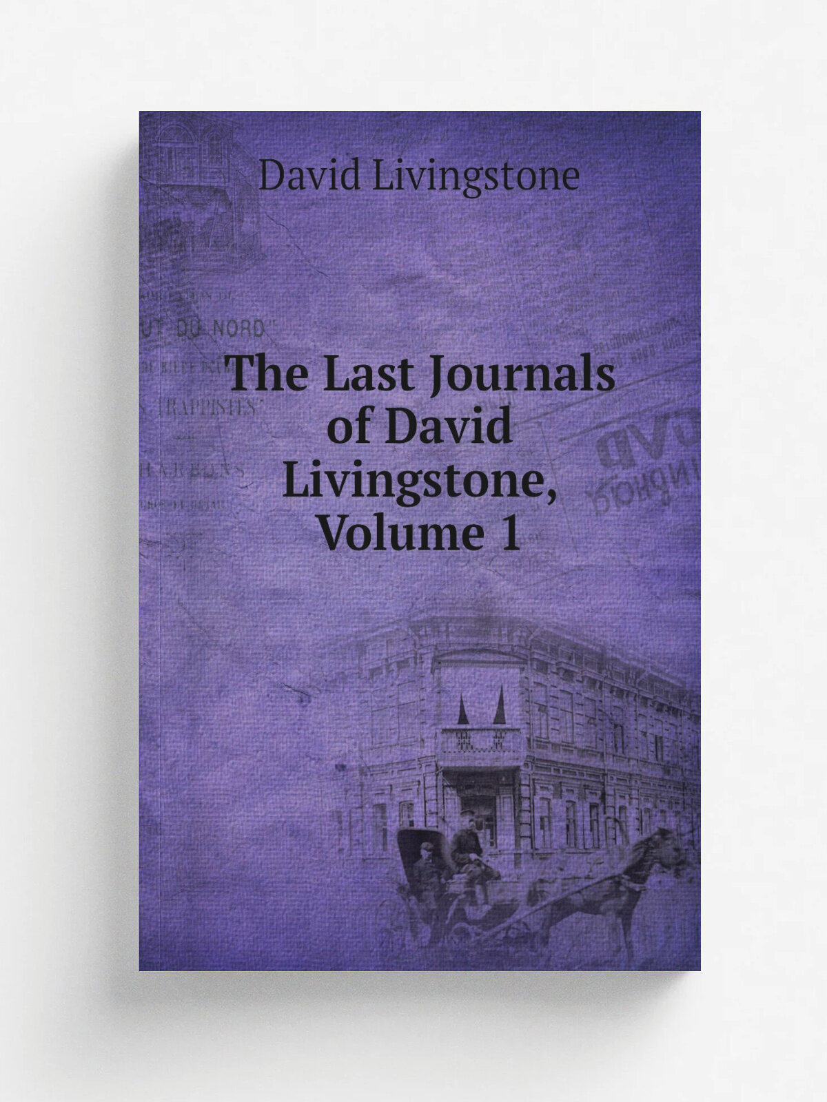 The Last Journals of David Livingstone, Volume 1