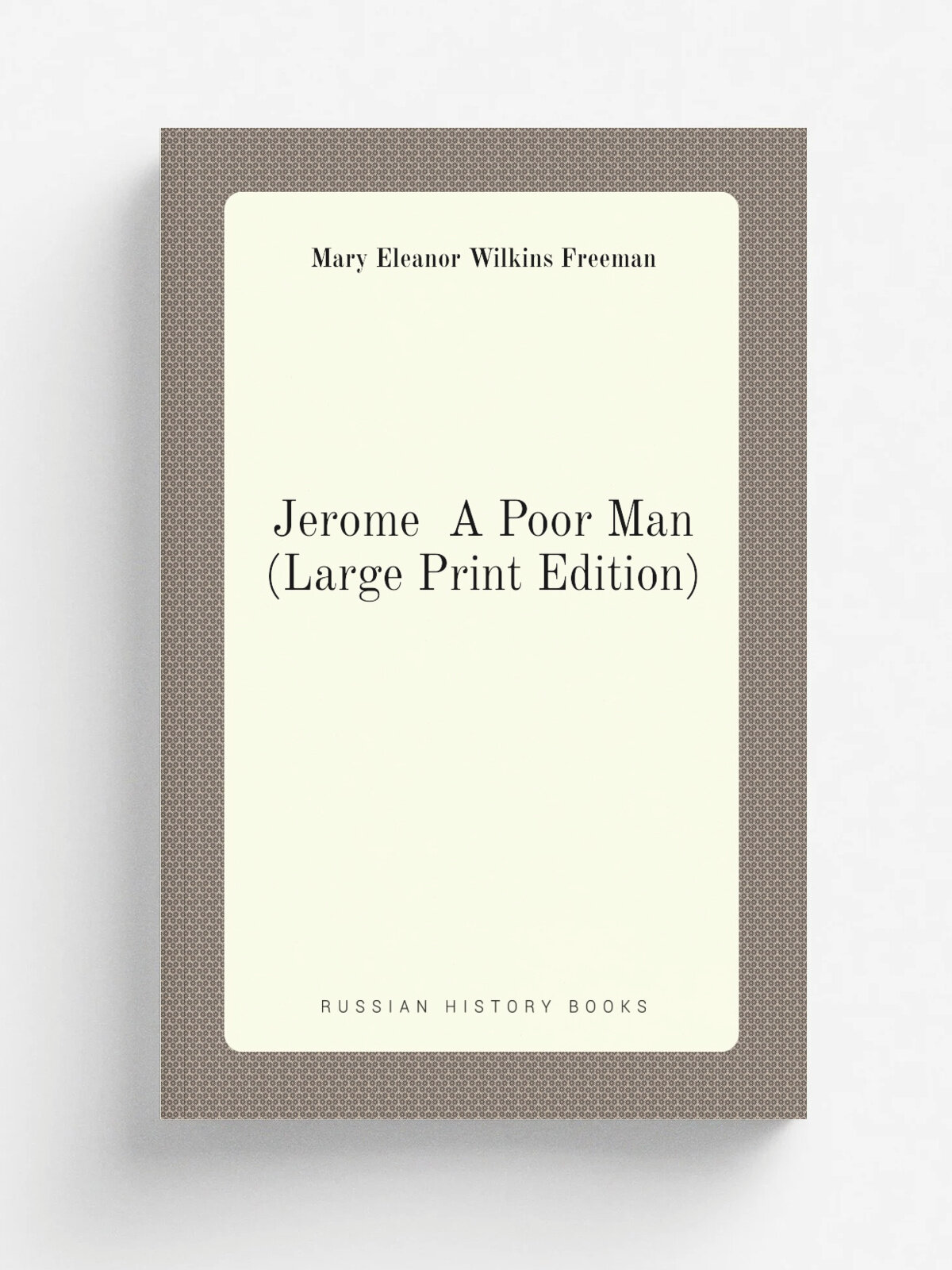 Jerome A Poor Man (Large Print Edition) | Mary Eleanor Wilkins Freeman | Репринт