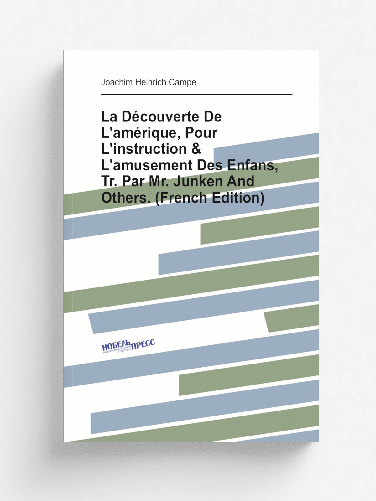 La D.couverte De L'am. rique, Pour L'instruction & L'amusement Des Enfans, Tr. Par Mr. Junken And Others. (French Edition) | Joachim Heinrich Campe | …