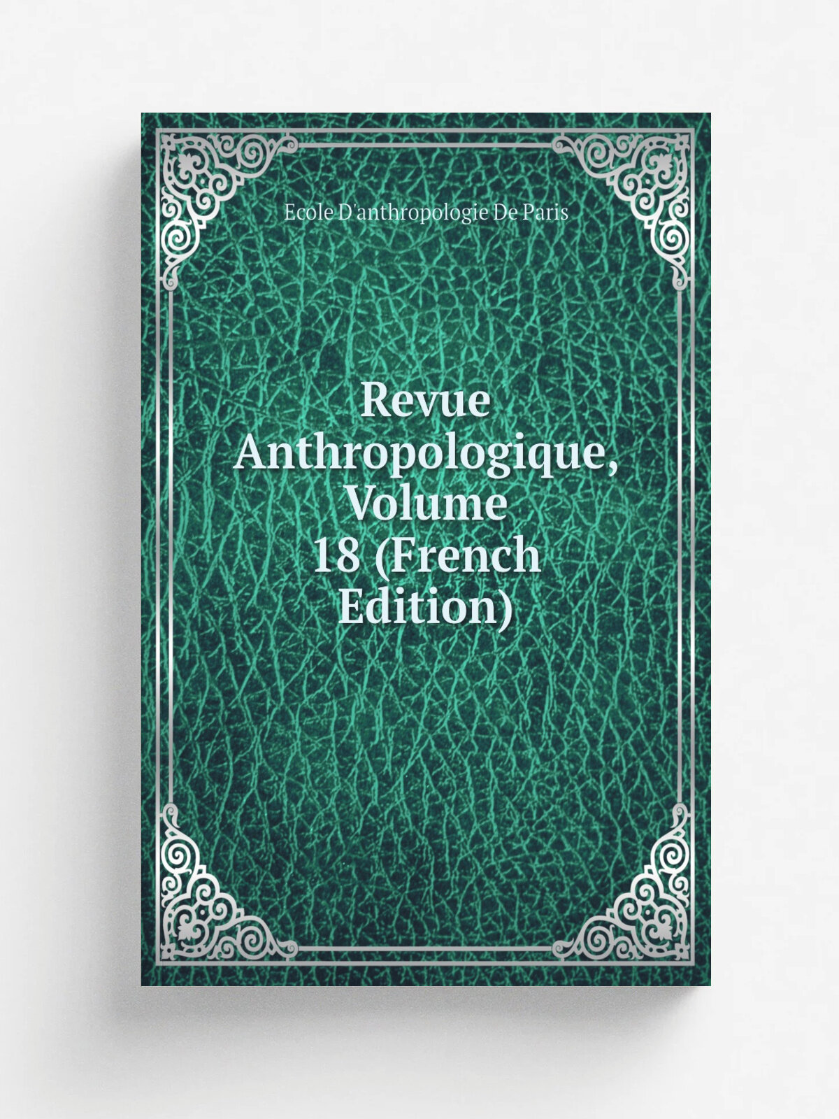 Revue Anthropologique, Volume 18 (French Edition) | Ecole D'anthropologie De Paris | Репринт