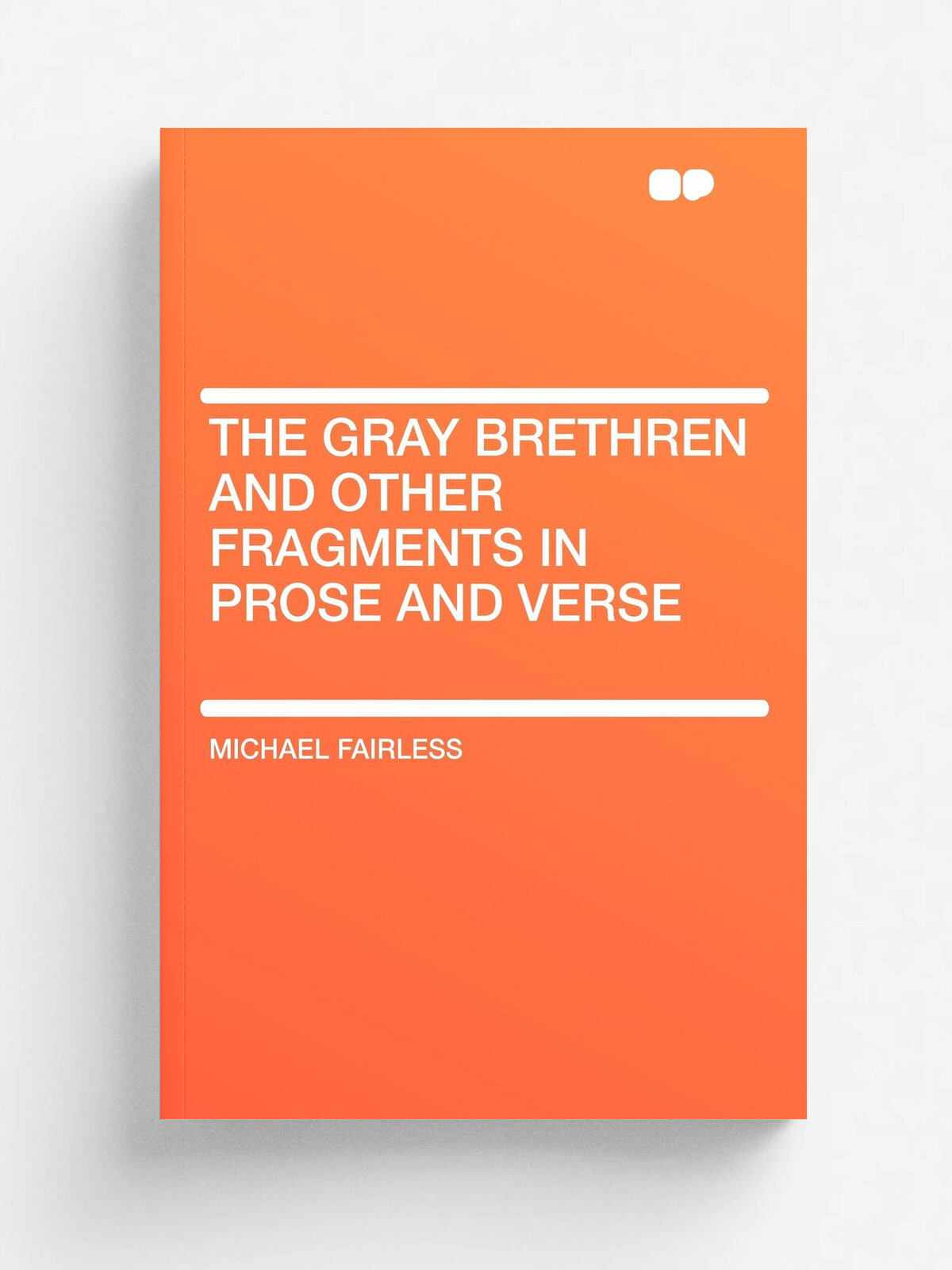 The Gray Brethren and Other Fragments in Prose and Verse