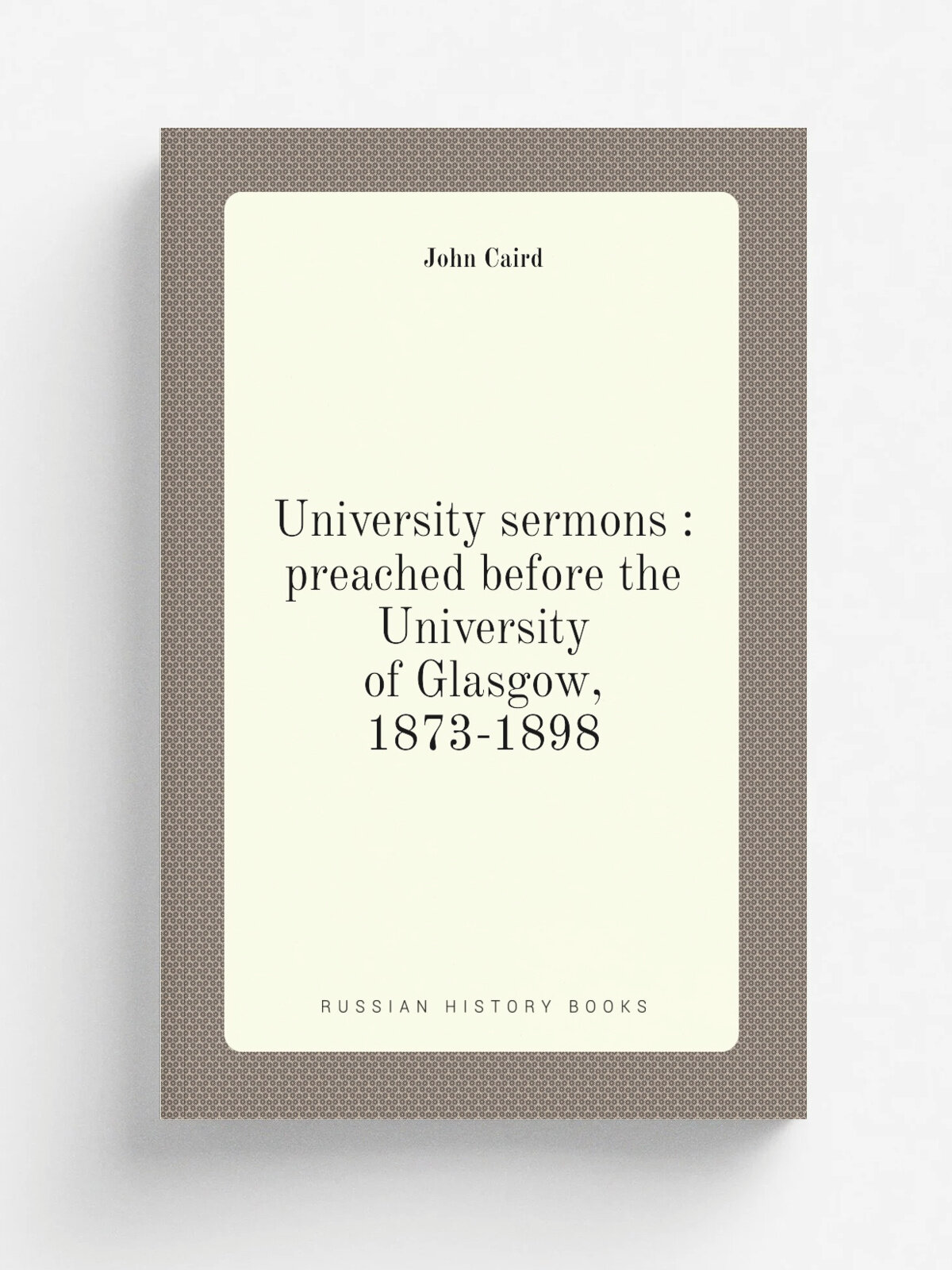 University sermons : preached before the University of Glasgow, 1873-1898