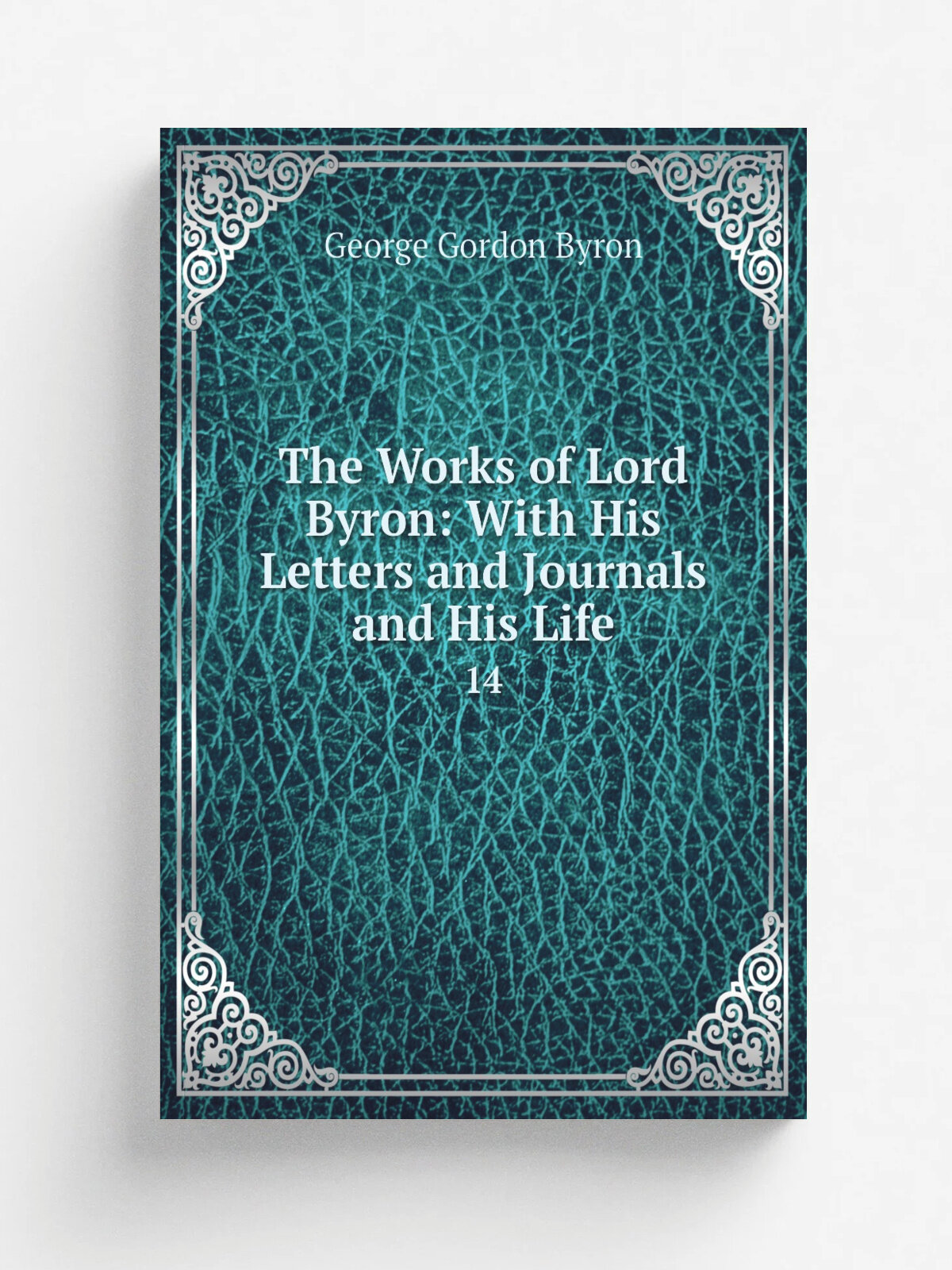 The Works of Lord Byron: With His Letters and Journals and His Life. 14