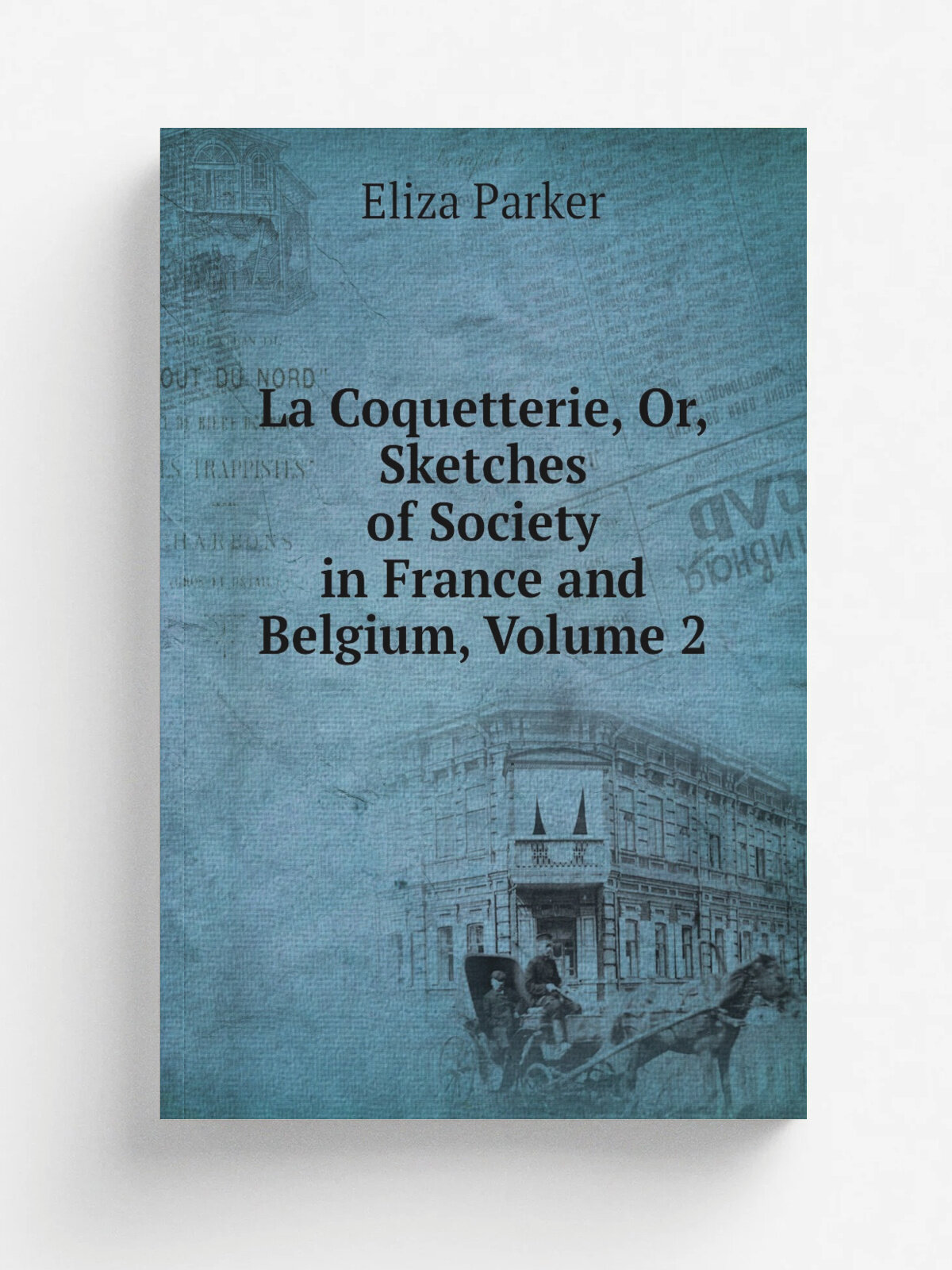 La Coquetterie, Or, Sketches of Society in France and Belgium, Volume 2