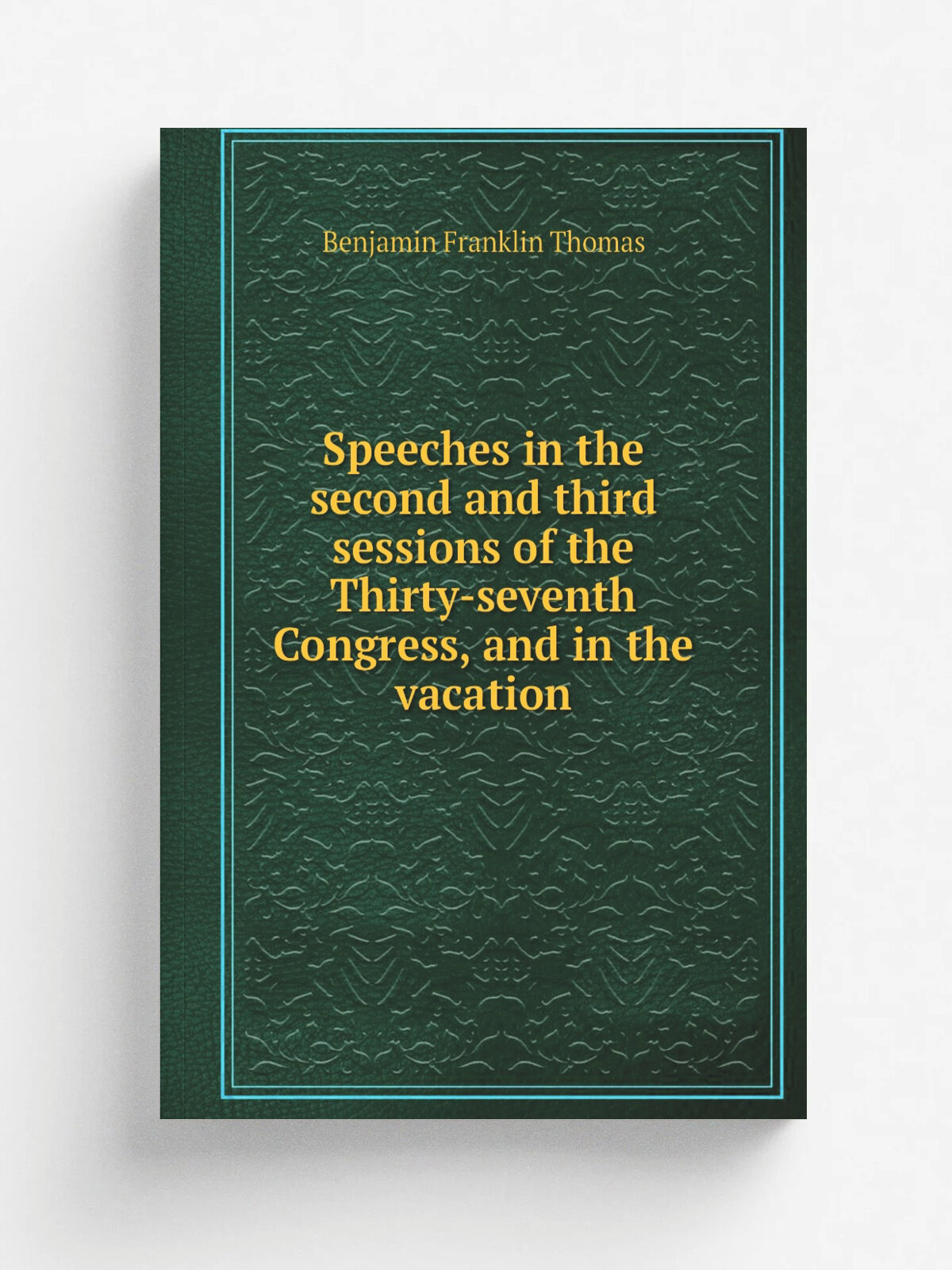 Speeches in the second and third sessions of the Thirty-seventh Congress, and in the vacation
