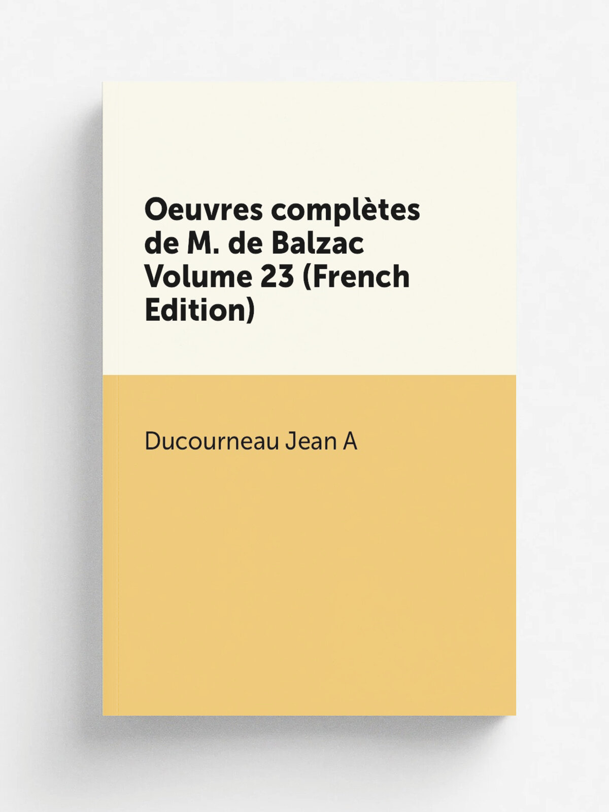 Oeuvres compl.tes de M. de Balzac Volume 23 (French Edition) | Ducourneau Jean A | Репринт