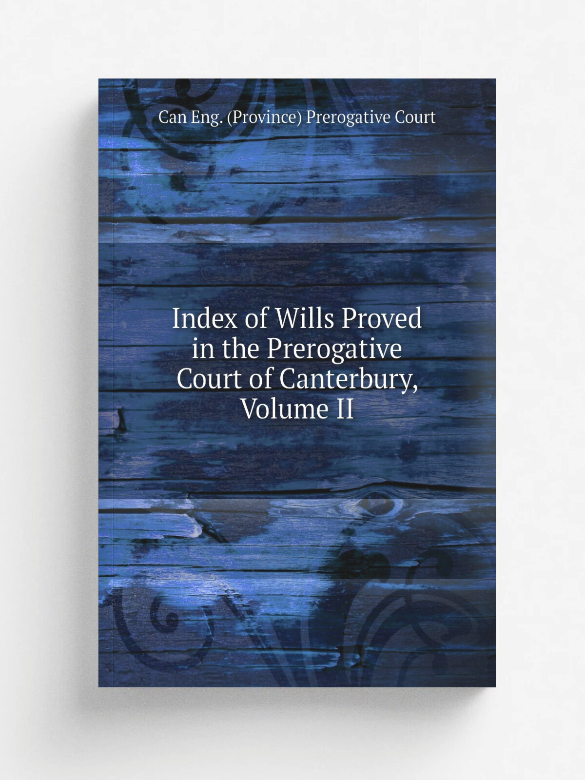 Index of Wills Proved in the Prerogative Court of Canterbury, Volume II