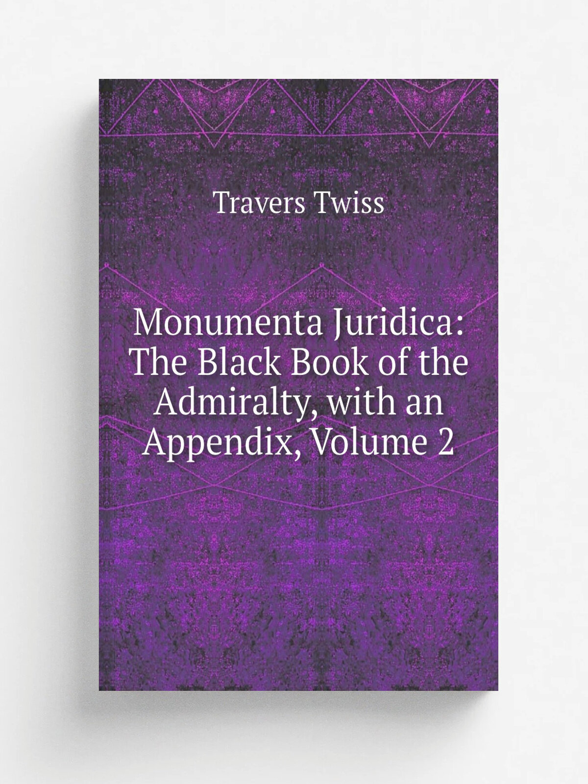 Monumenta Juridica: The Black Book of the Admiralty, with an Appendix, Volume 2