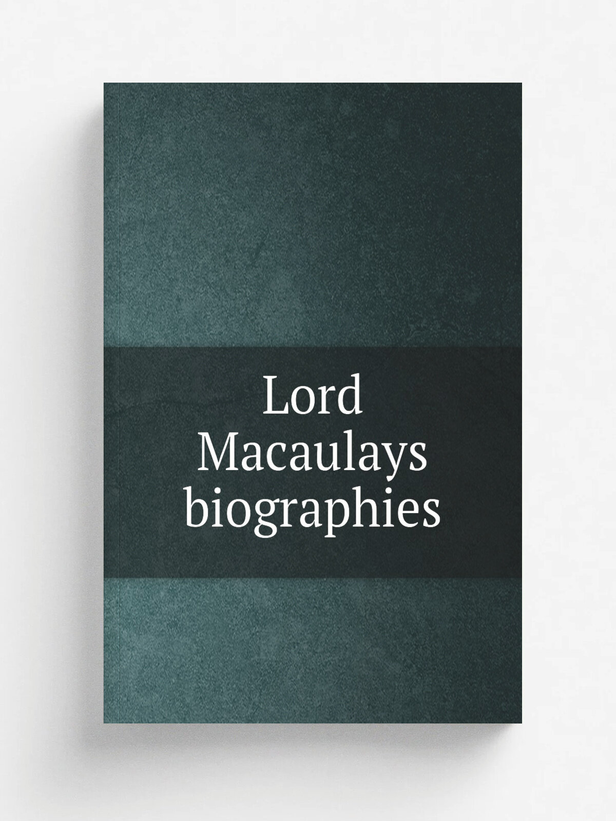 Lord Macaulays biographies