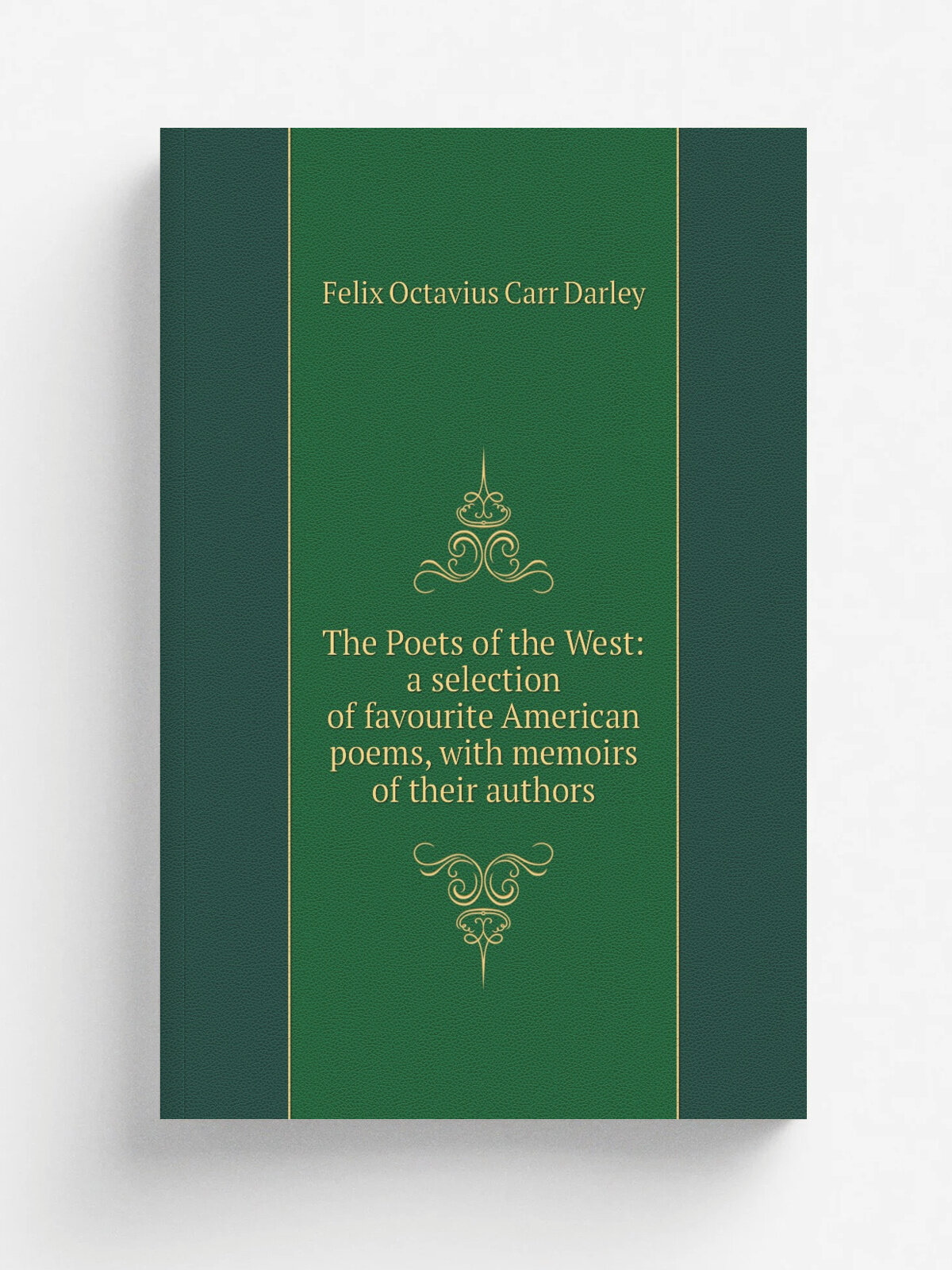 The Poets of the West: a selection of favourite American poems, with memoirs of their authors