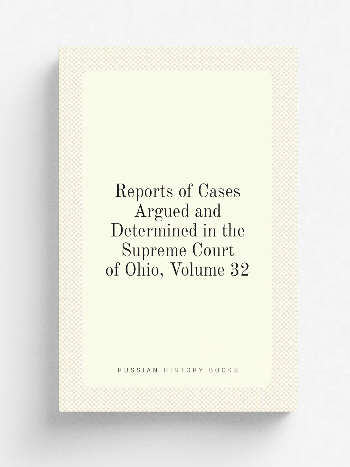 Reports of Cases Argued and Determined in the Supreme Court of Ohio, Volume 32