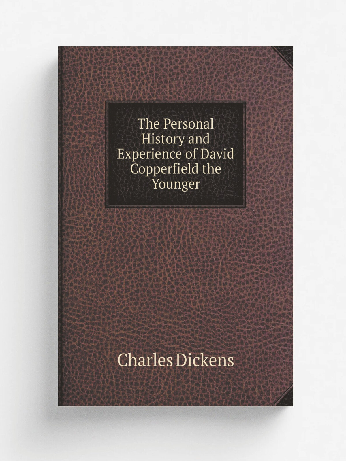 The Personal History and Experience of David Copperfield the Younger