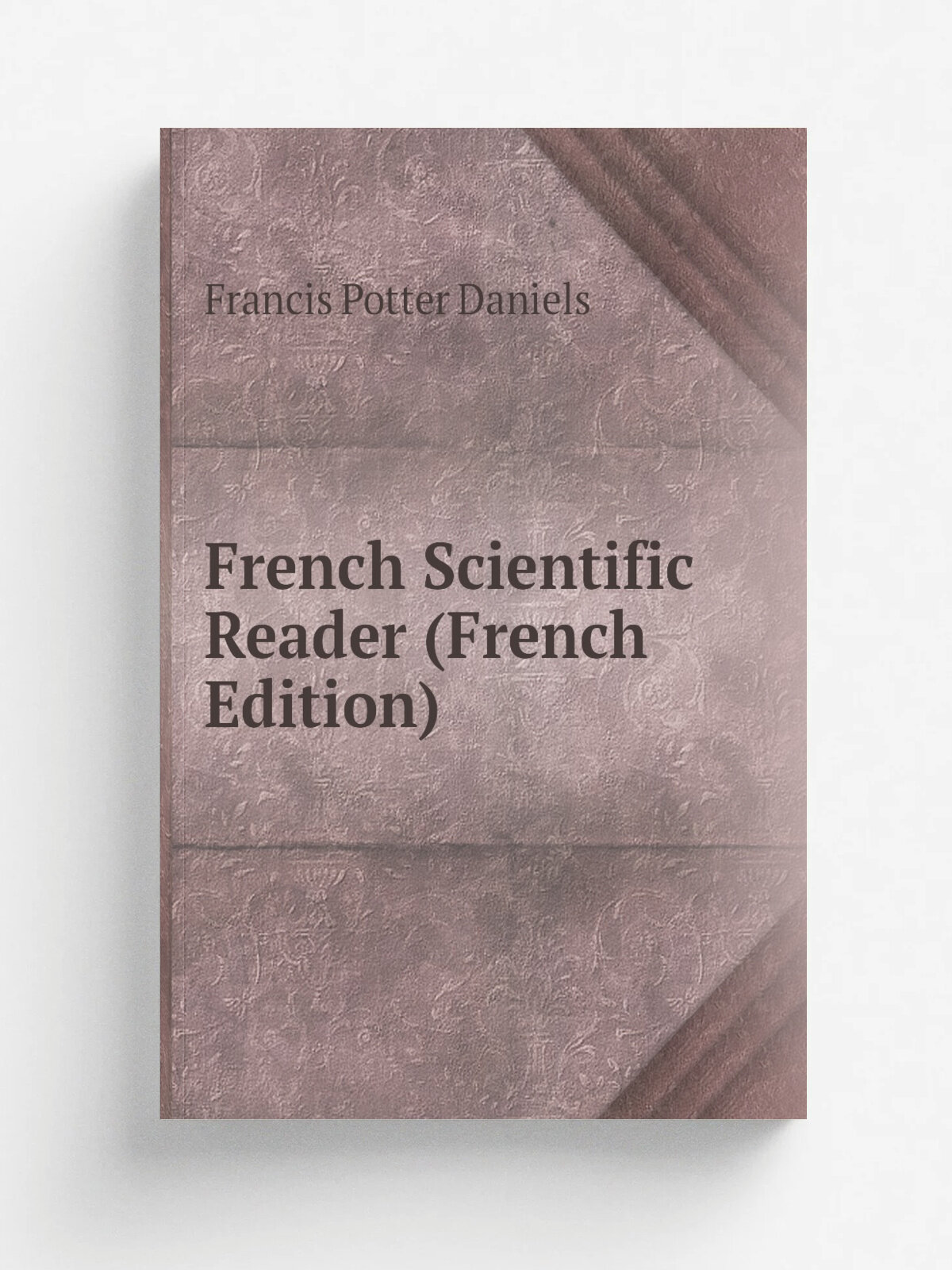 French Scientific Reader (French Edition) | Francis Potter Daniels | Репринт