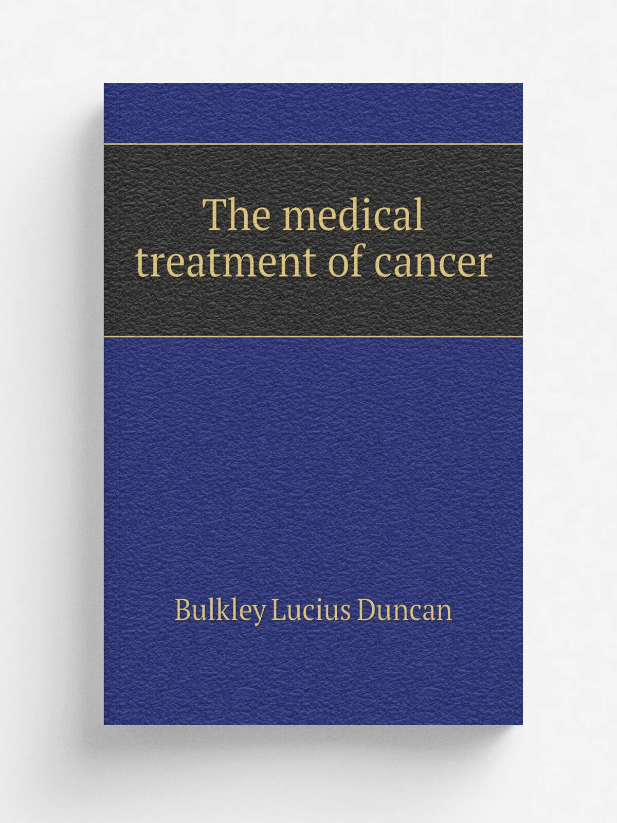 The medical treatment of cancer | Bulkley Lucius Duncan | Репринт