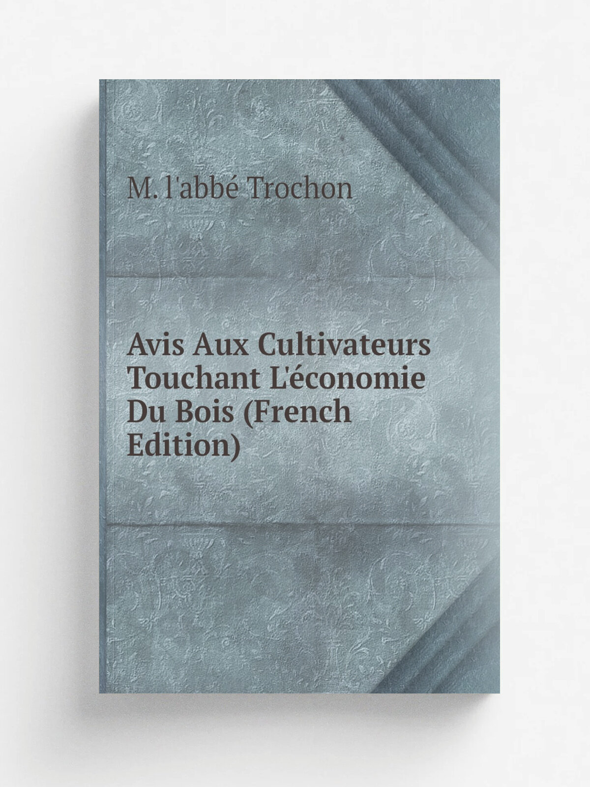 Avis Aux Cultivateurs Touchant L'. conomie Du Bois (French Edition) | M. l'abb. Trochon | Репринт